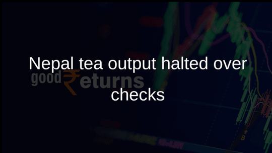 Nepal tea producers suspend output as India tightens import quality ...