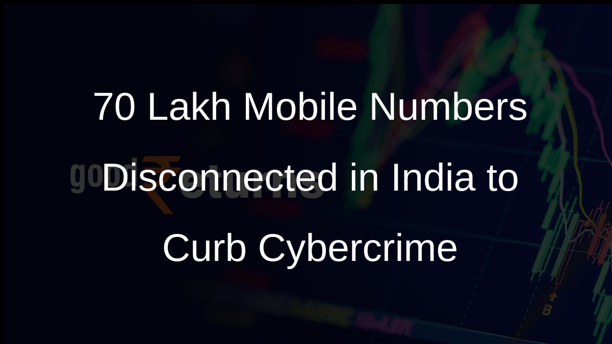 70 Lakh Mobile Numbers Disconnected for Cybercrime and Financial Frauds ...