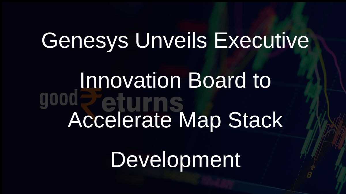Genesys Sets Up Executive Innovation Board to Advance Map Stack ...