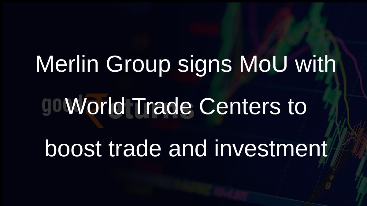 Kolkata-based Merlin Group signs MoU with World Trade Centers to ...