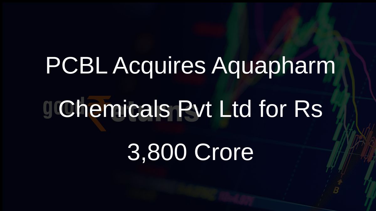 PCBL to Acquire Entire Stake in Aquapharm Chemicals Pvt Ltd for Rs ...