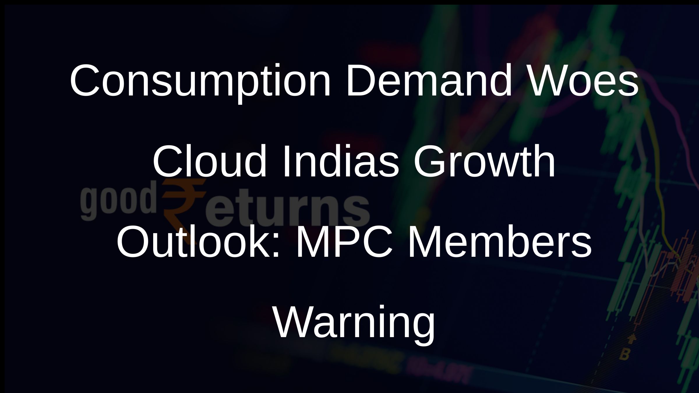 MPC Member Flags Weak Consumption Demand as Key Vulnerability for ...