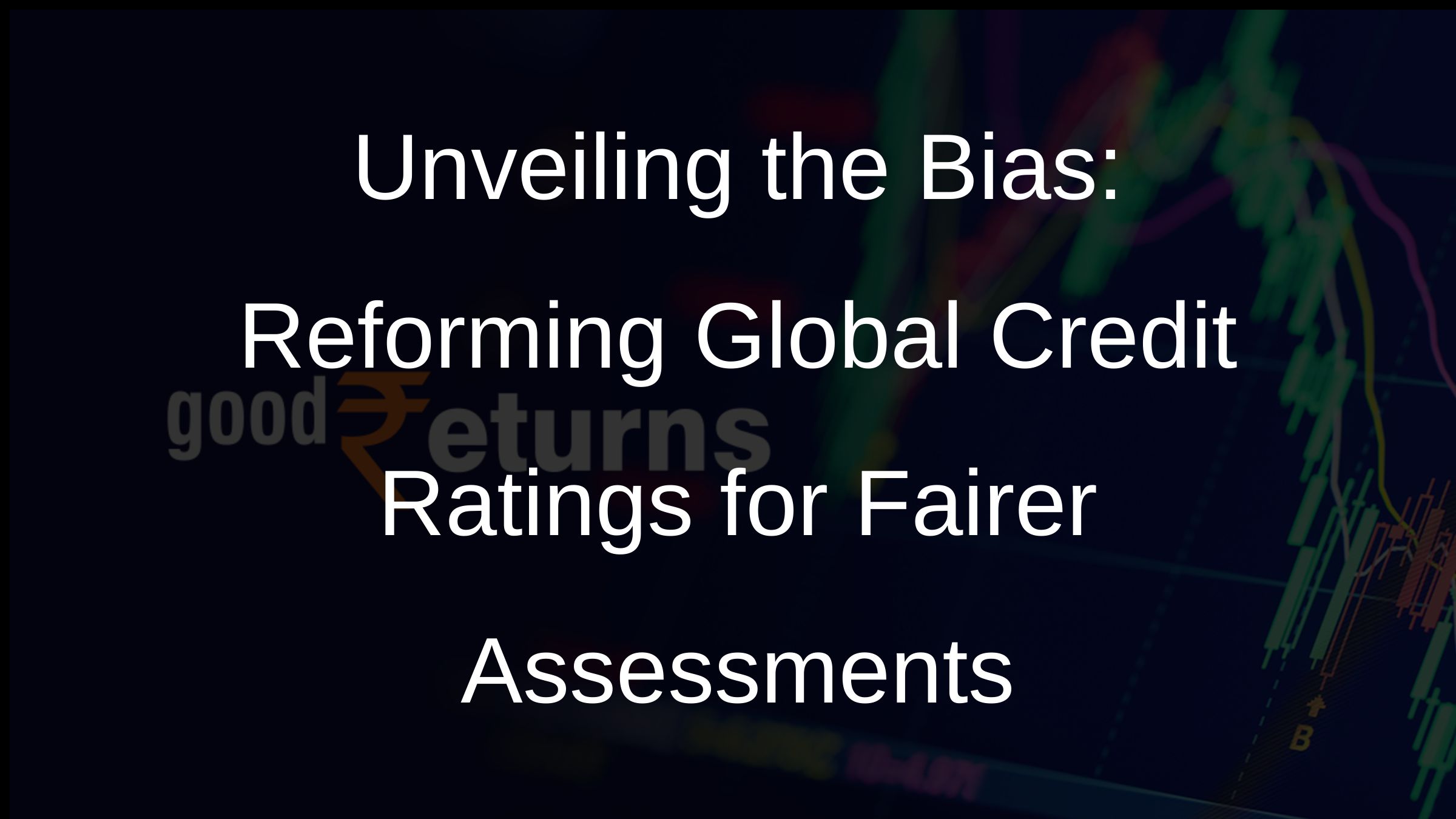 Reforming Global Credit Rating Process: A Call for Transparency and ...