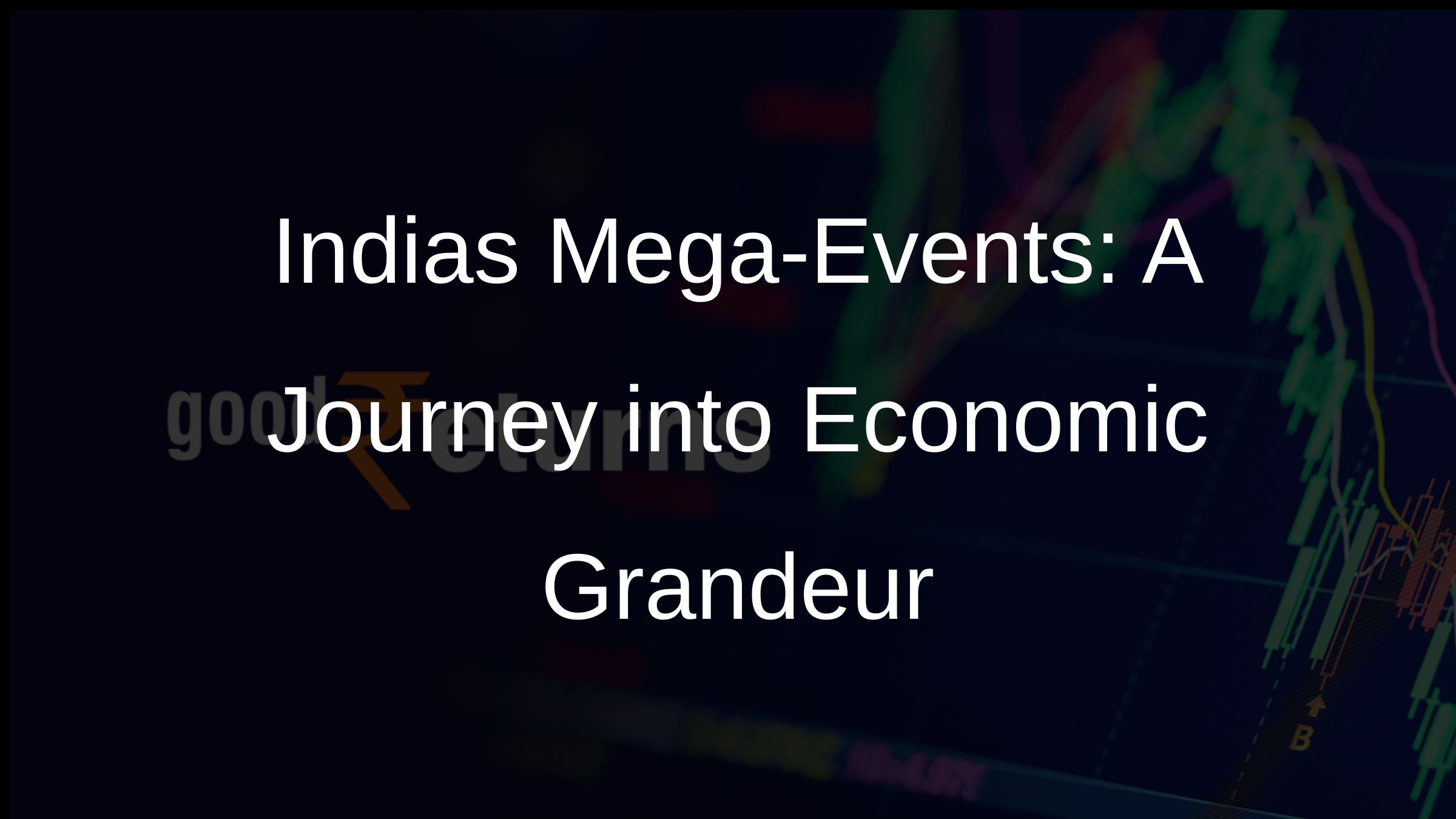 Mega-Events to Showcase Indias Economic Might - Goodreturns