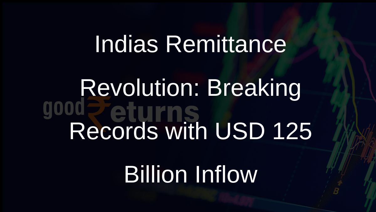 India Tops Global Remittance Inflows in 2023, Reaching USD 125 Billion - Goodreturns
