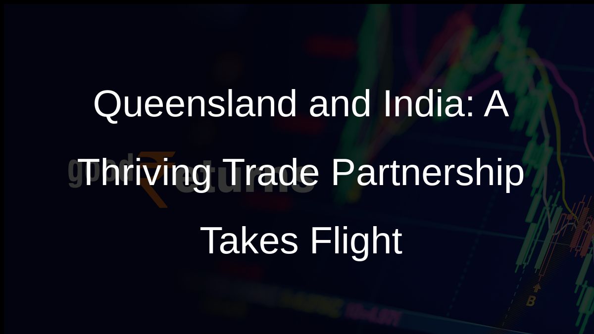 Queensland Opens Trade and Investment Office in Mumbai, Fostering ...