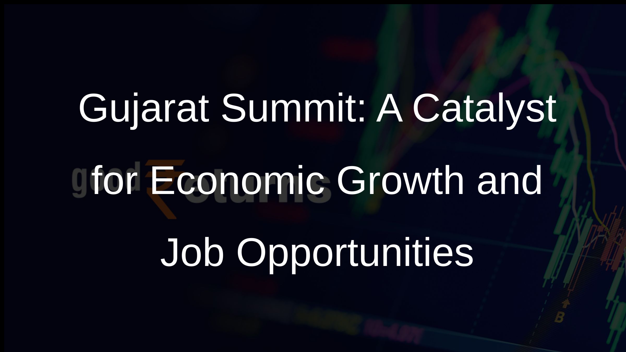 Vibrant Gujarat Summit: MOUs Signed for Rs 1.56 Lakh Crore Investment ...