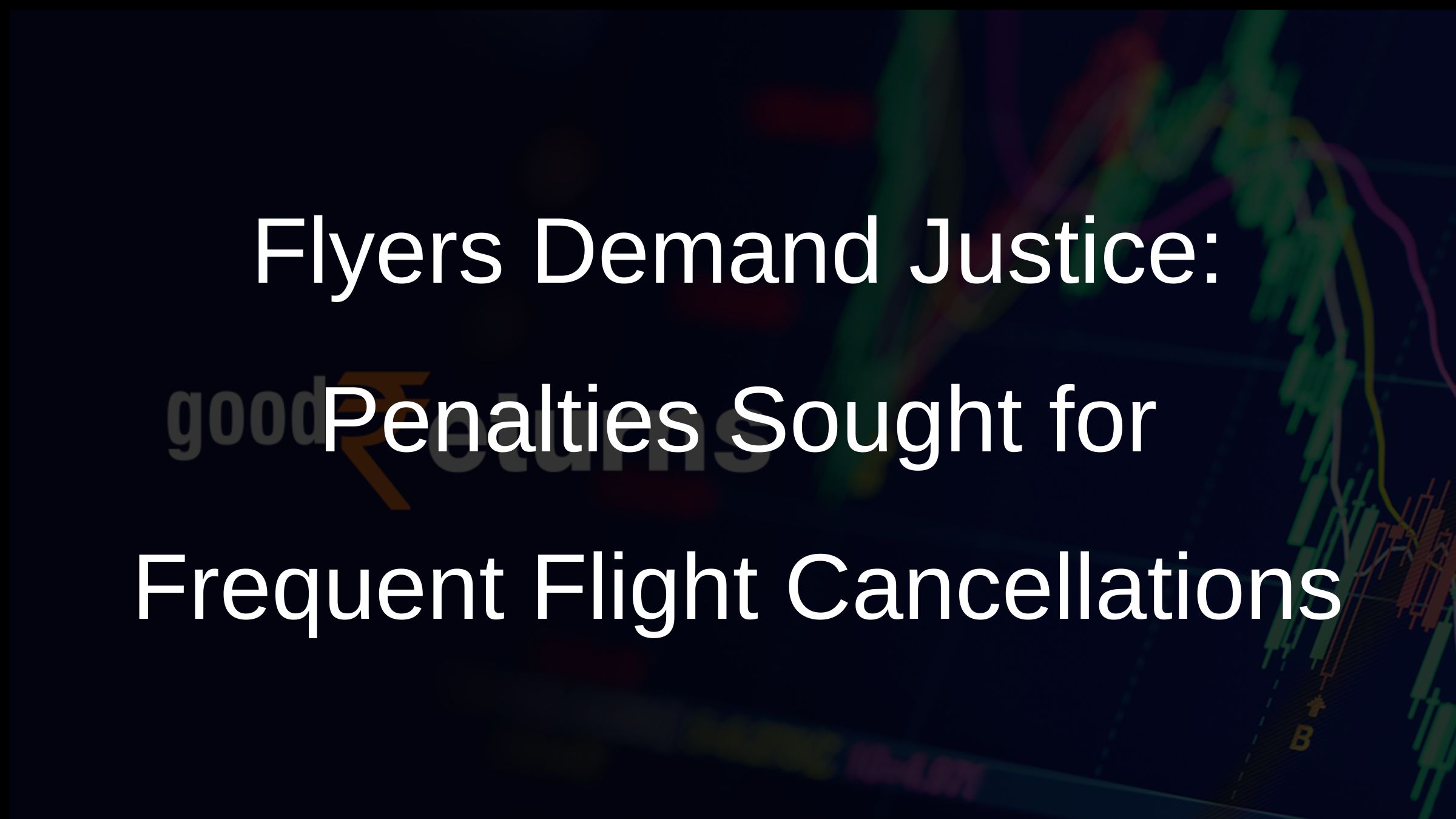 Flight Cancellations and Reschedules: Survey Reveals Passenger ...