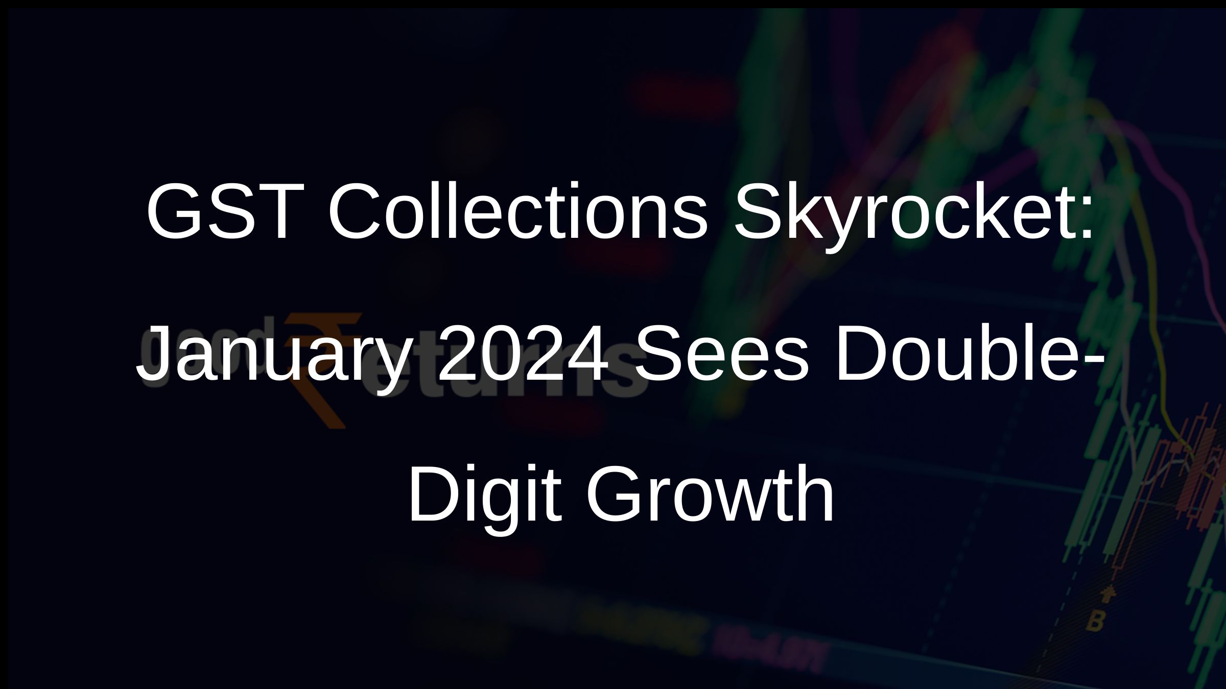 GST Collections Surge: January 2024 Sees 10.4% Jump to Over Rs 1.72 ...