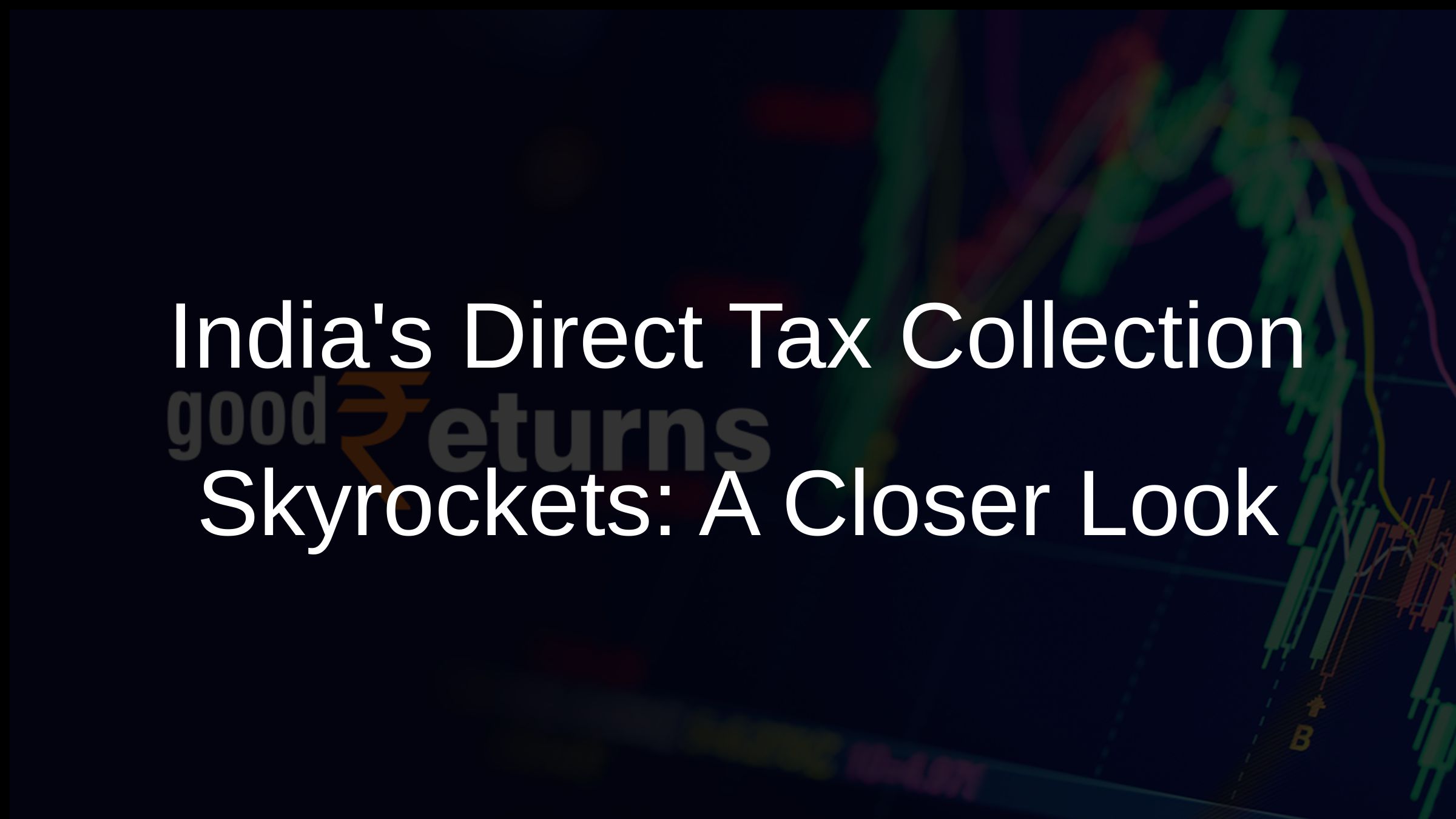 Net Direct Tax Collection in India Sees a Significant Rise - Goodreturns