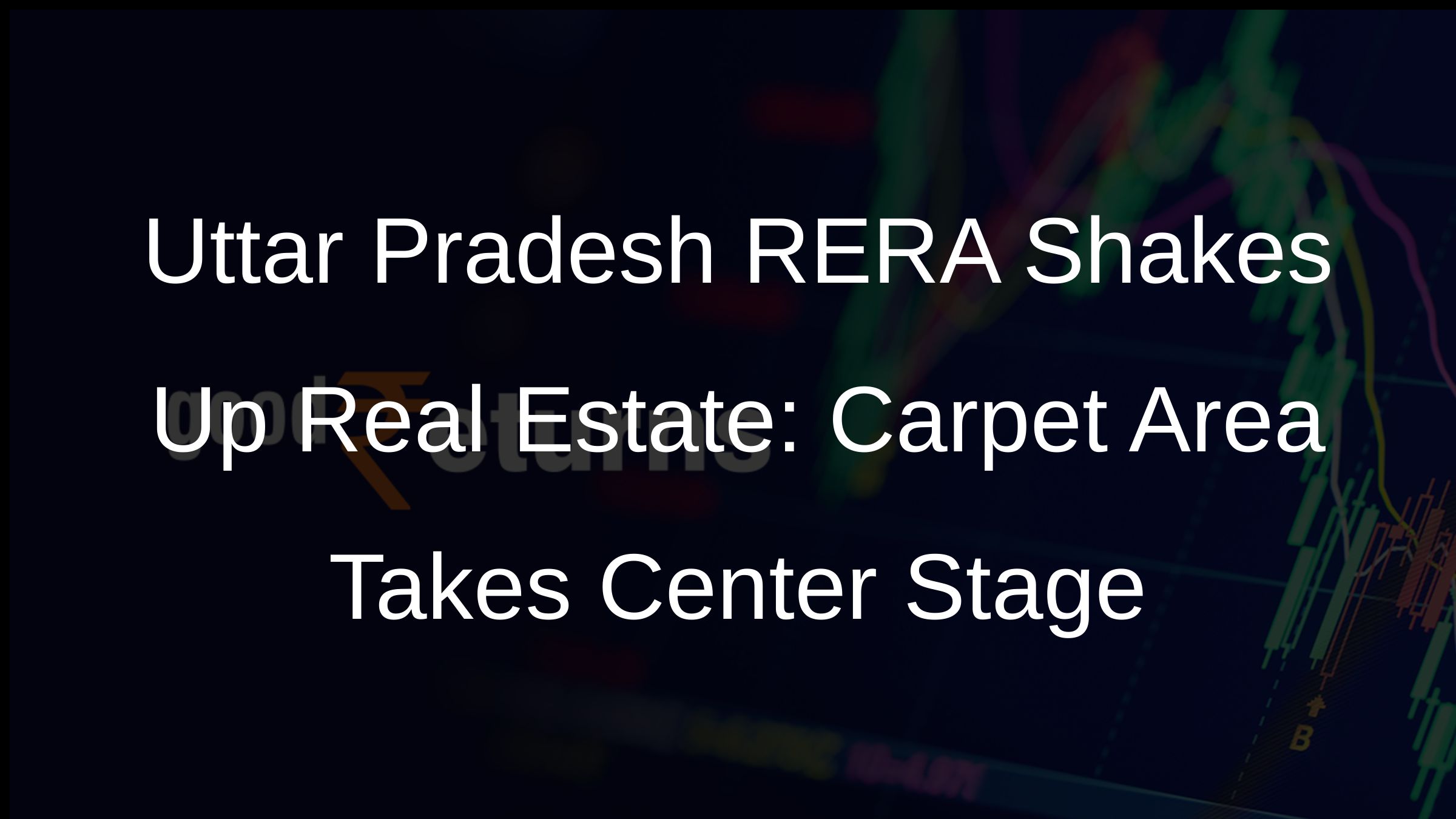 Uttar Pradesh RERA Orders Sale of Apartments Based on Carpet Area Only ...