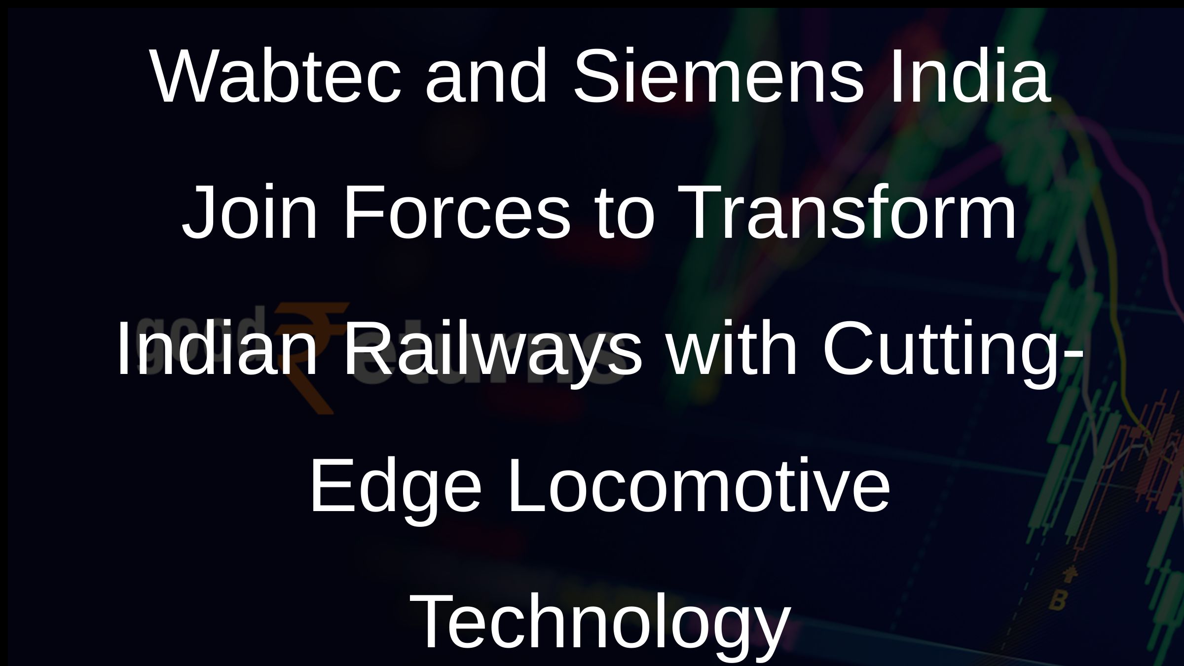 Wabtec Wins USD 157 Million Order from Siemens India for Indian ...