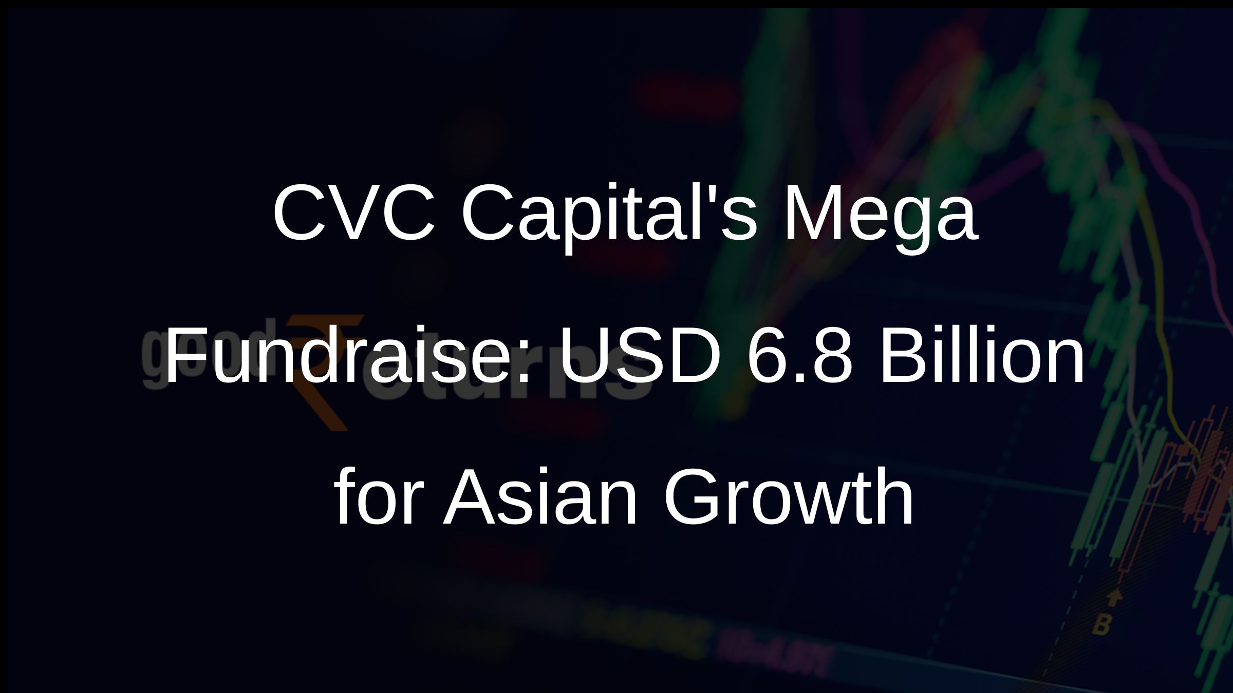 CVC Capital Partners Raises USD 6.8 Billion for Investments in Asia ...
