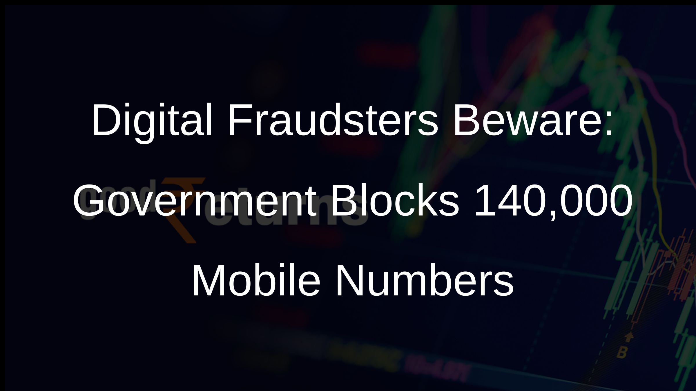 Government Blocks 1.4 Lakh Mobile Numbers Involved in Financial Frauds ...