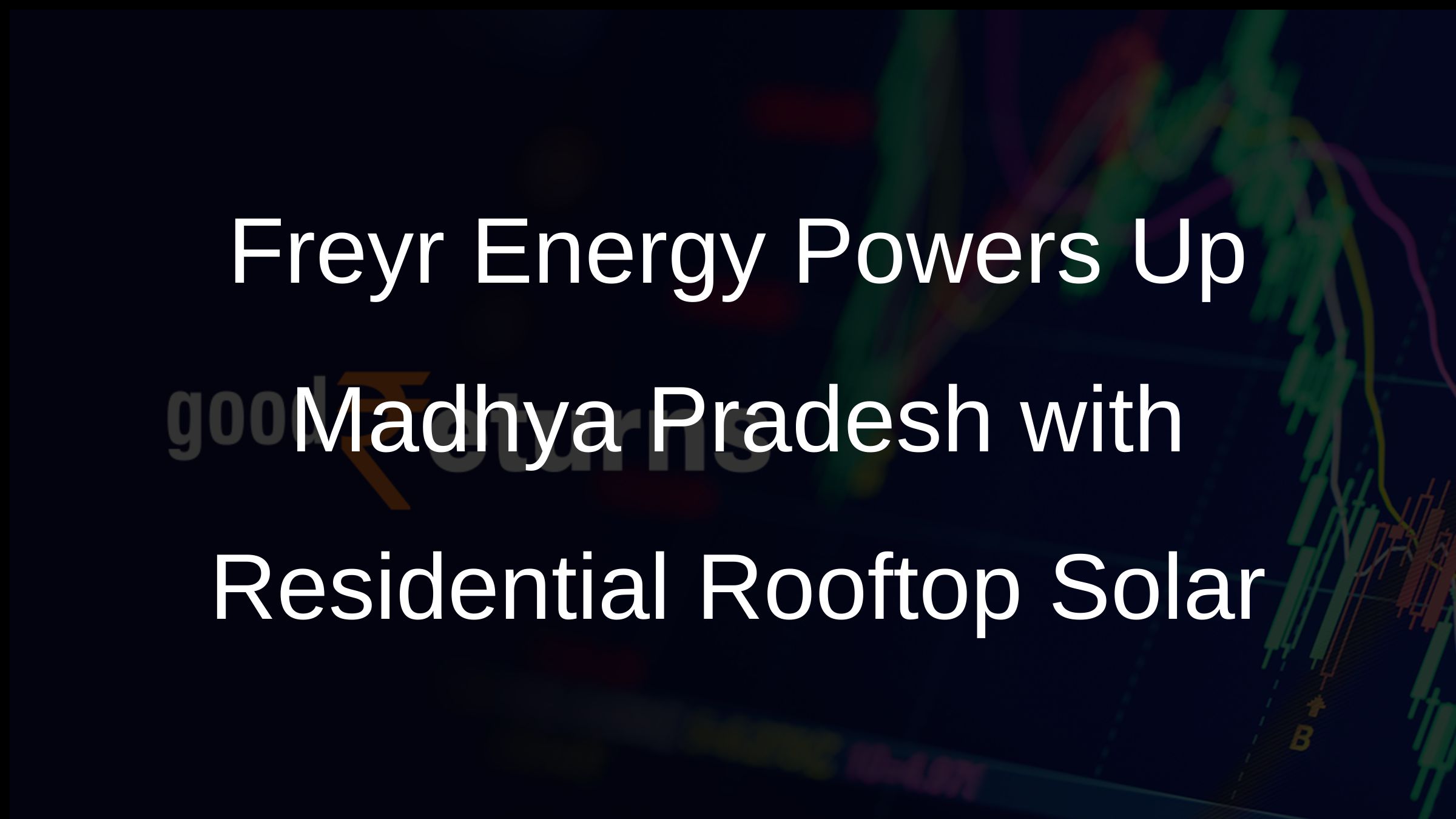 Freyr Energy Ramps Up Residential Rooftop Solar Business in Madhya ...