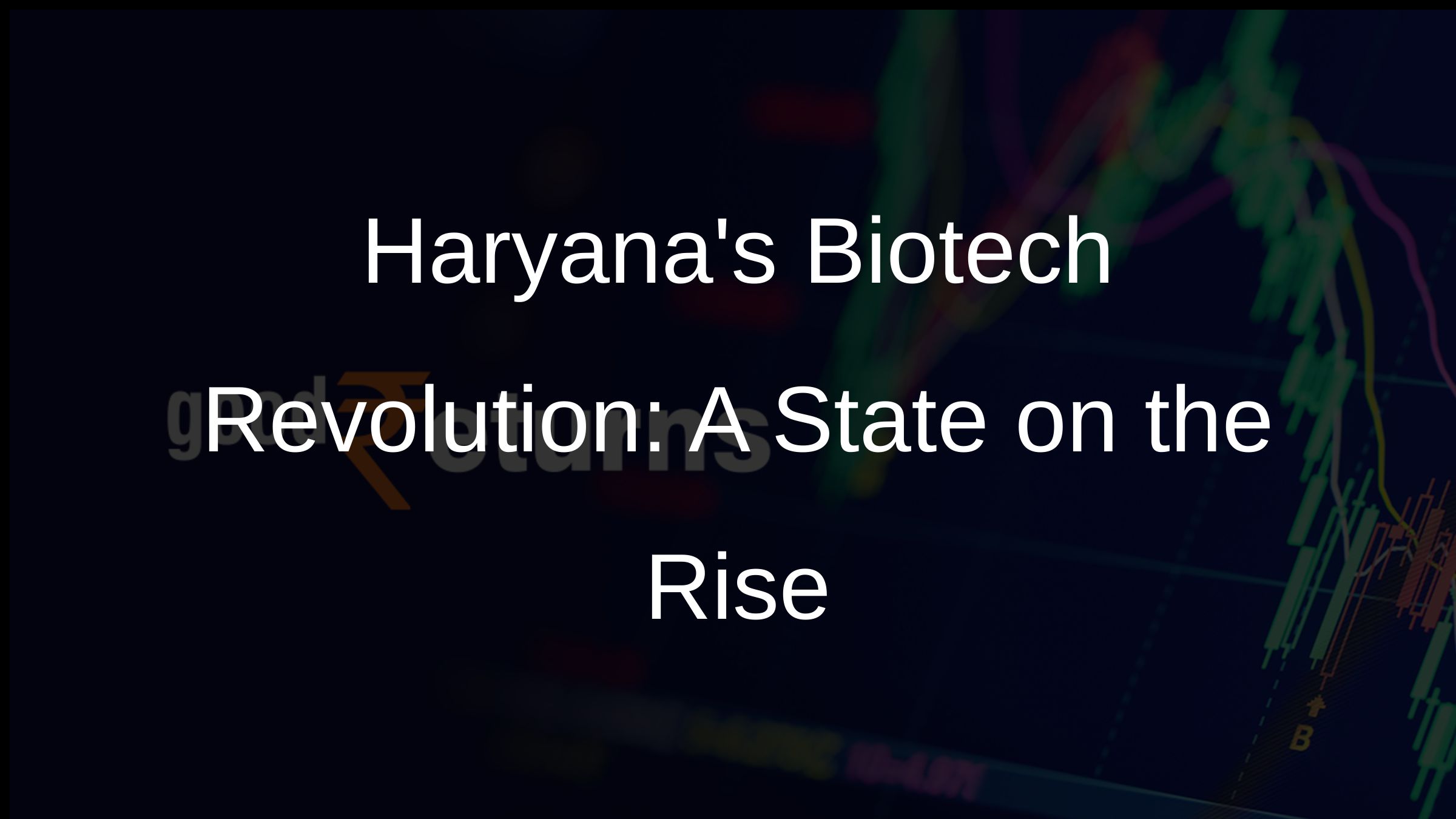 Haryana to Become a Biotech Powerhouse in India: CM Khattar - Goodreturns