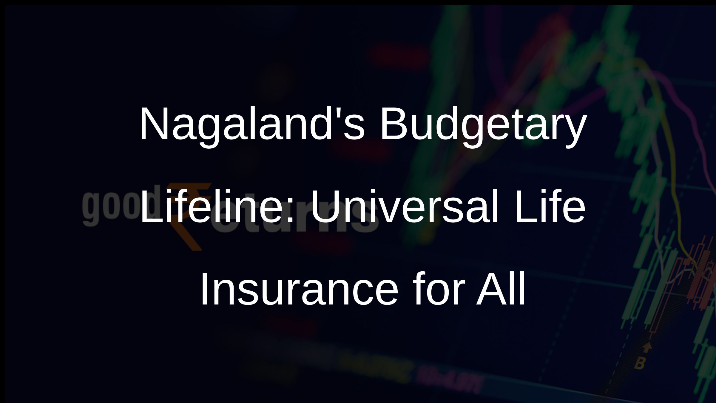 Nagaland Budget 2024-25: Universal Life Insurance Scheme Announced ...