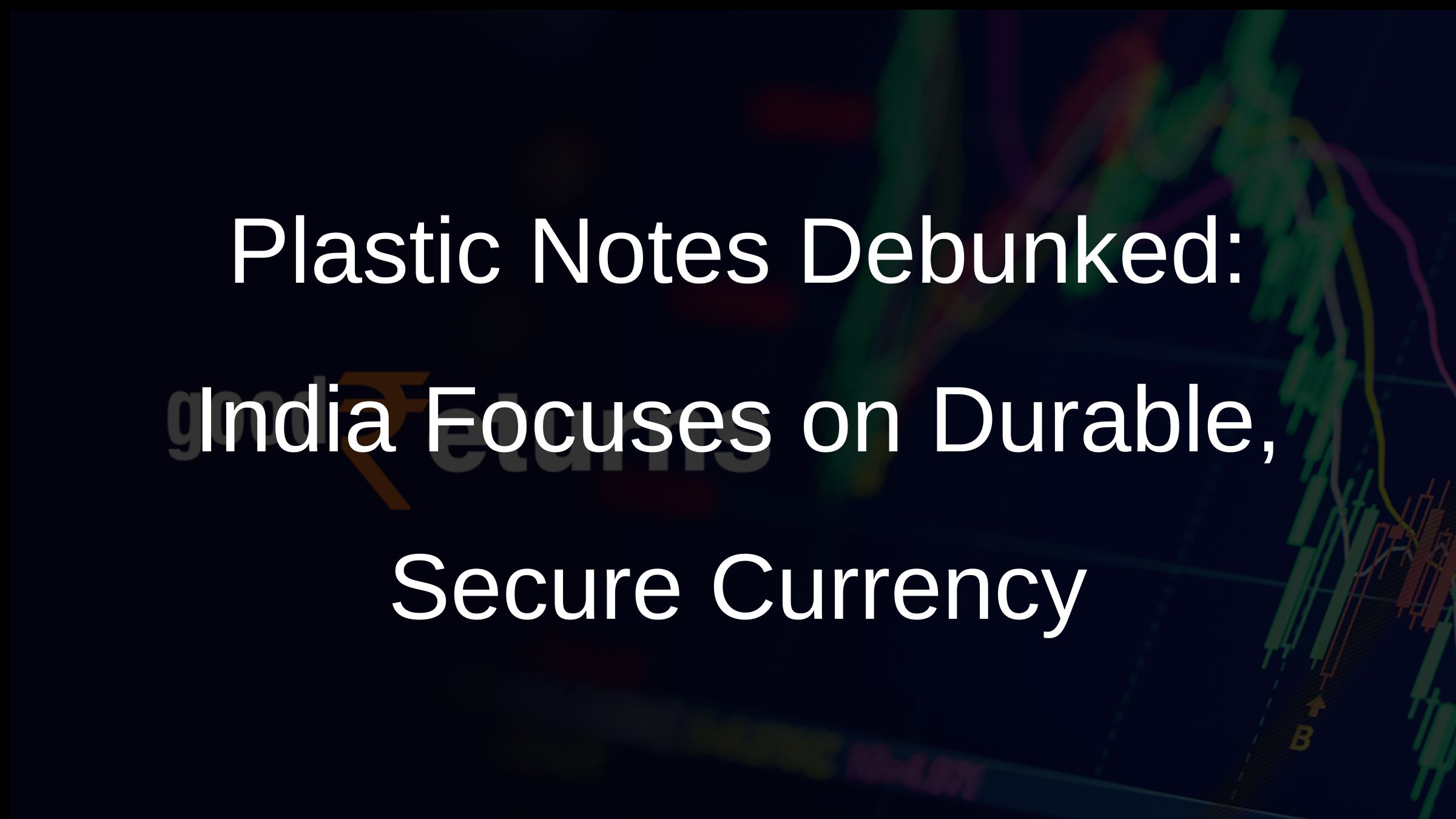No Plans for Plastic Notes in India: Durability and Counterfeit ...