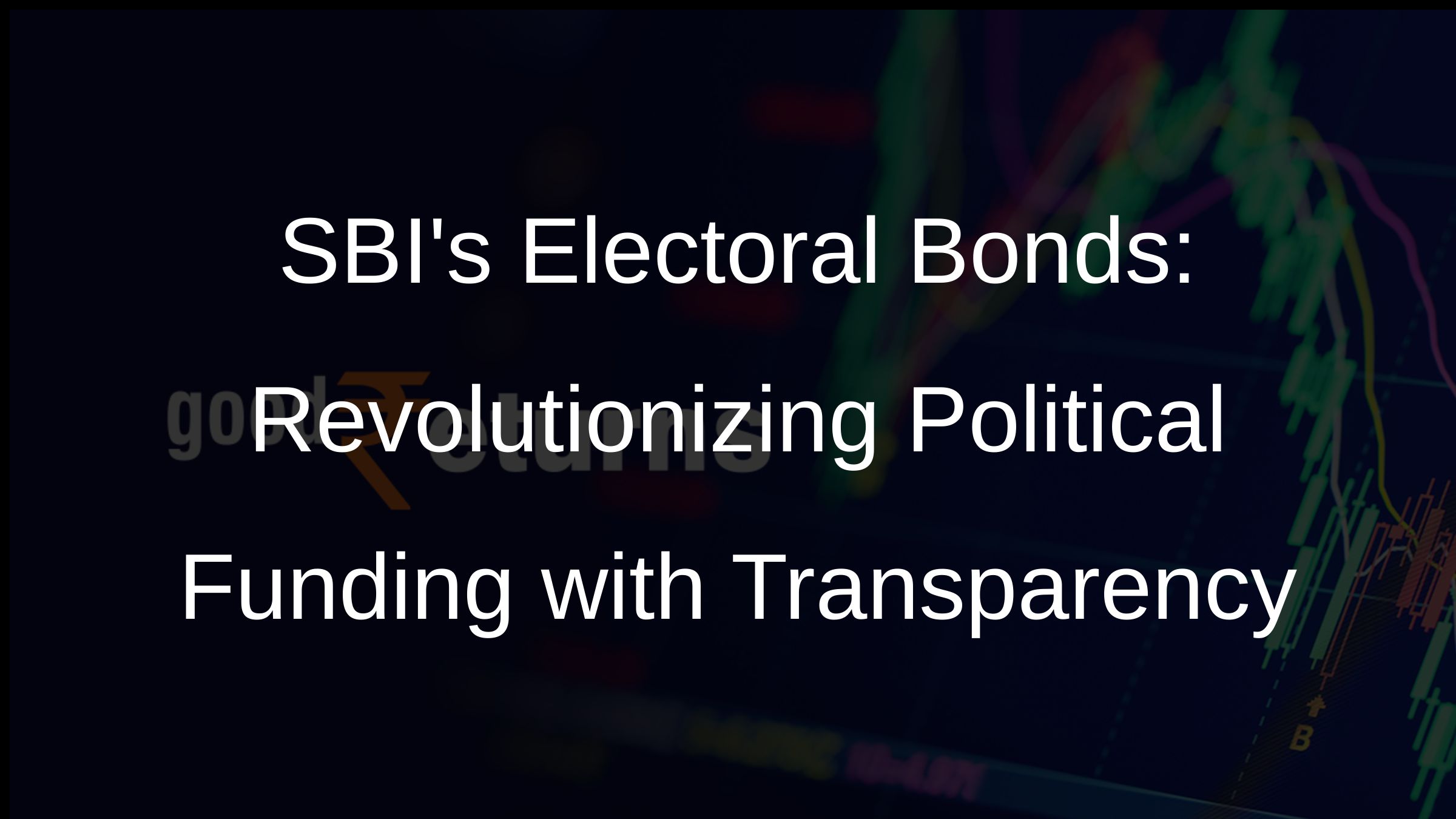 SBI Issues Electoral Bonds Worth Rs 16,518 Crore Since 2018 - Goodreturns