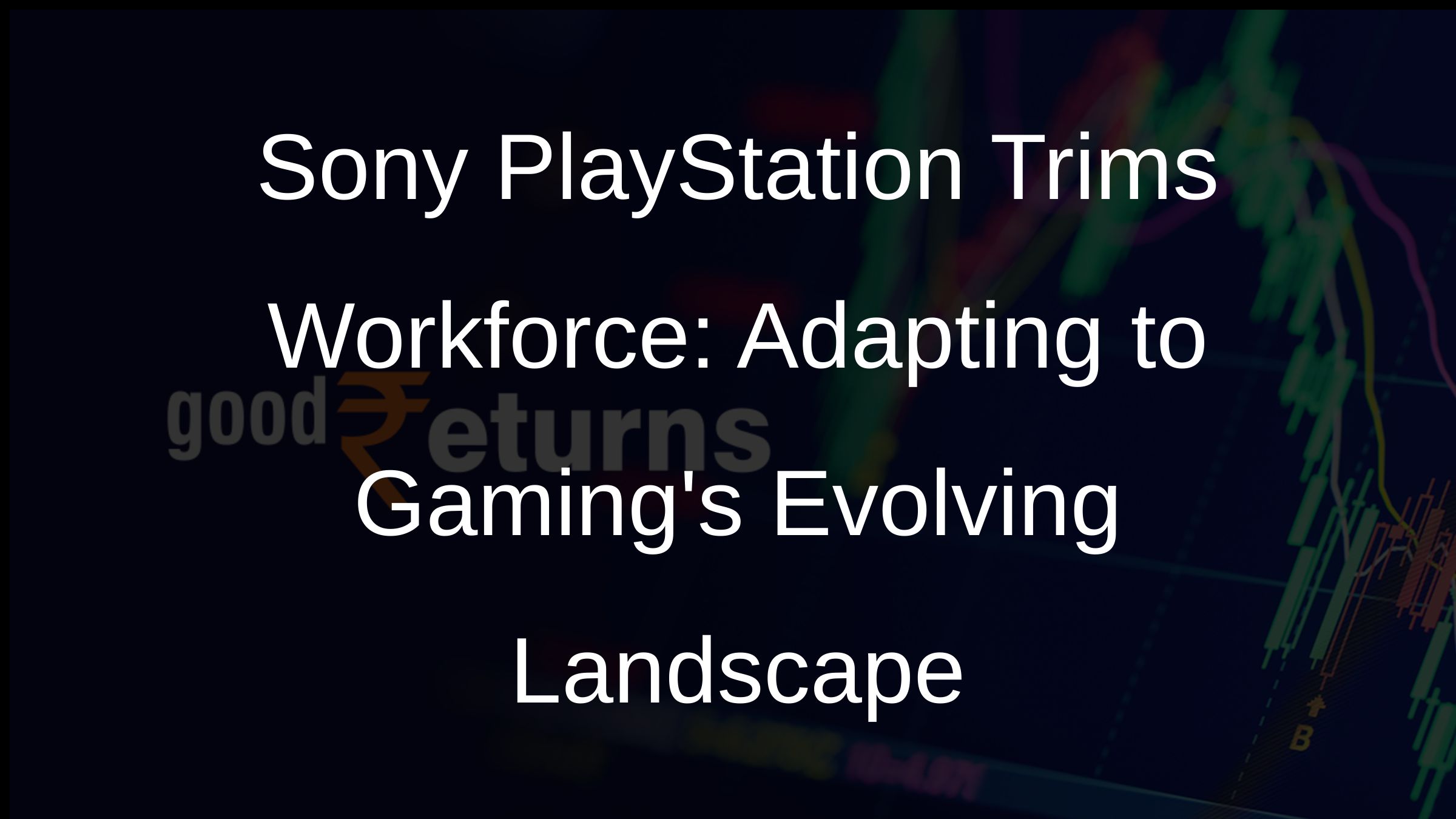 Sony to Cut 900 Jobs in PlayStation Division - Goodreturns