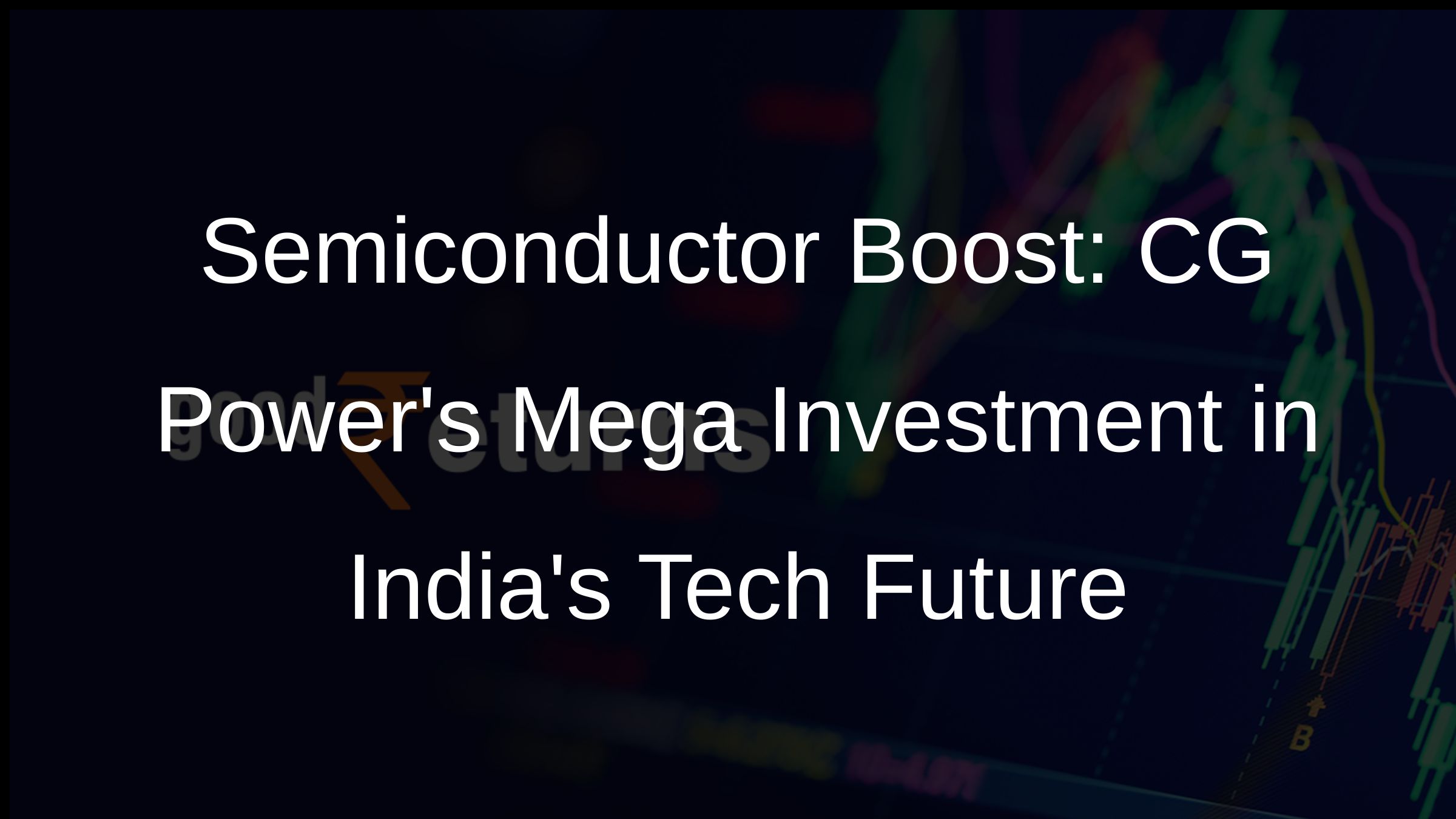 CG Power and Industrial Solutions to Invest Rs 7,600 Crore in India for ...