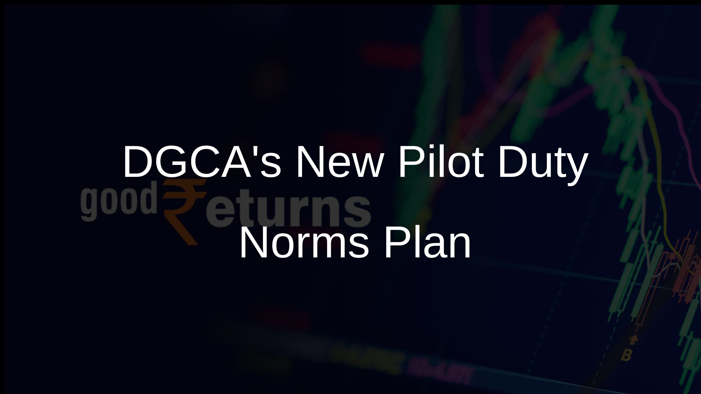 DGCA Seeks Airline Plans for Revised Pilot Duty Norms Implementation ...