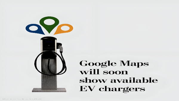 Google Maps Likely To Let EV Drivers Locate Charging Stations Around Them; Here's How One Can ...