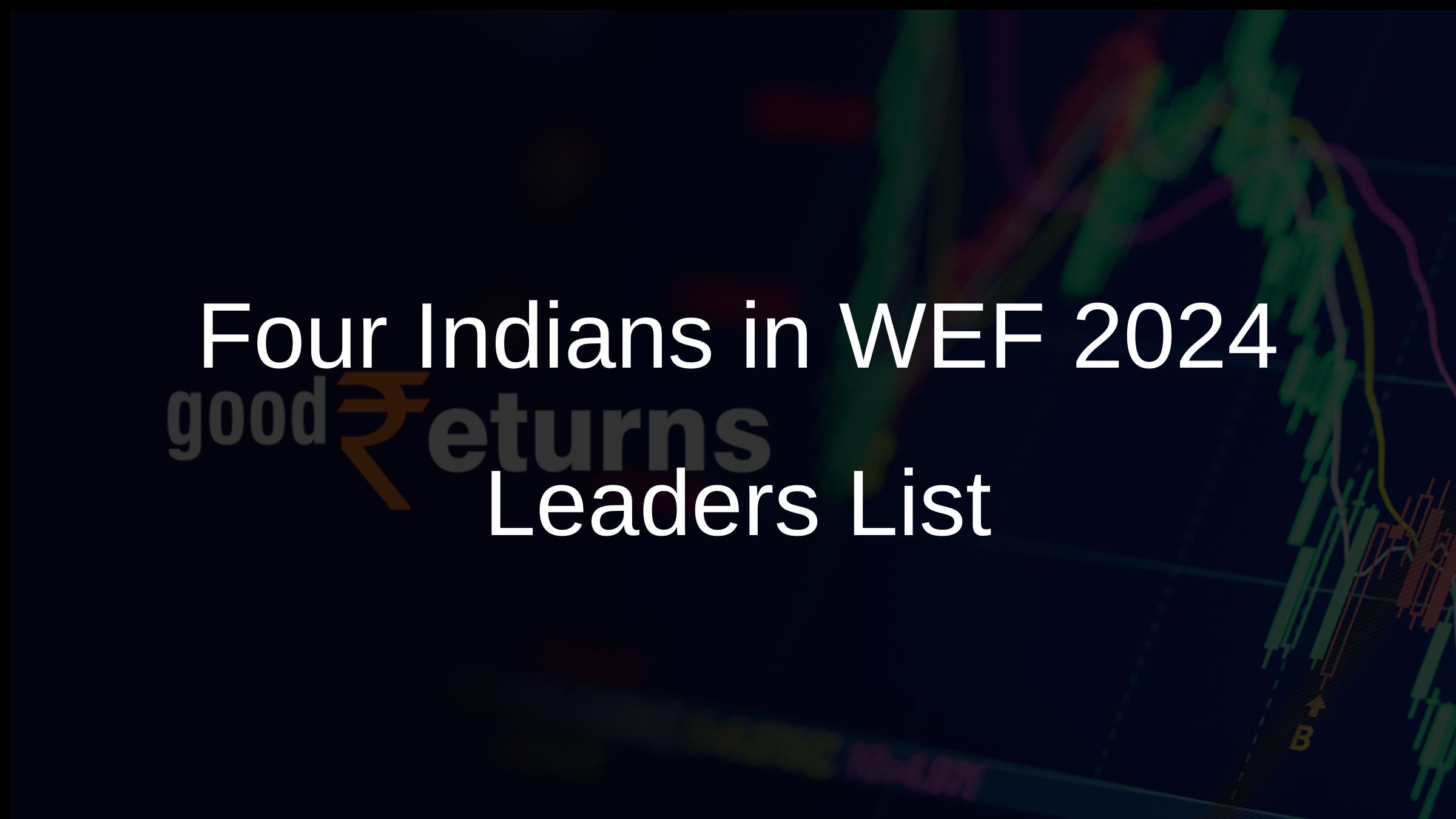 Four Indians Named in WEF's 2024 Young Global Leaders List - Goodreturns