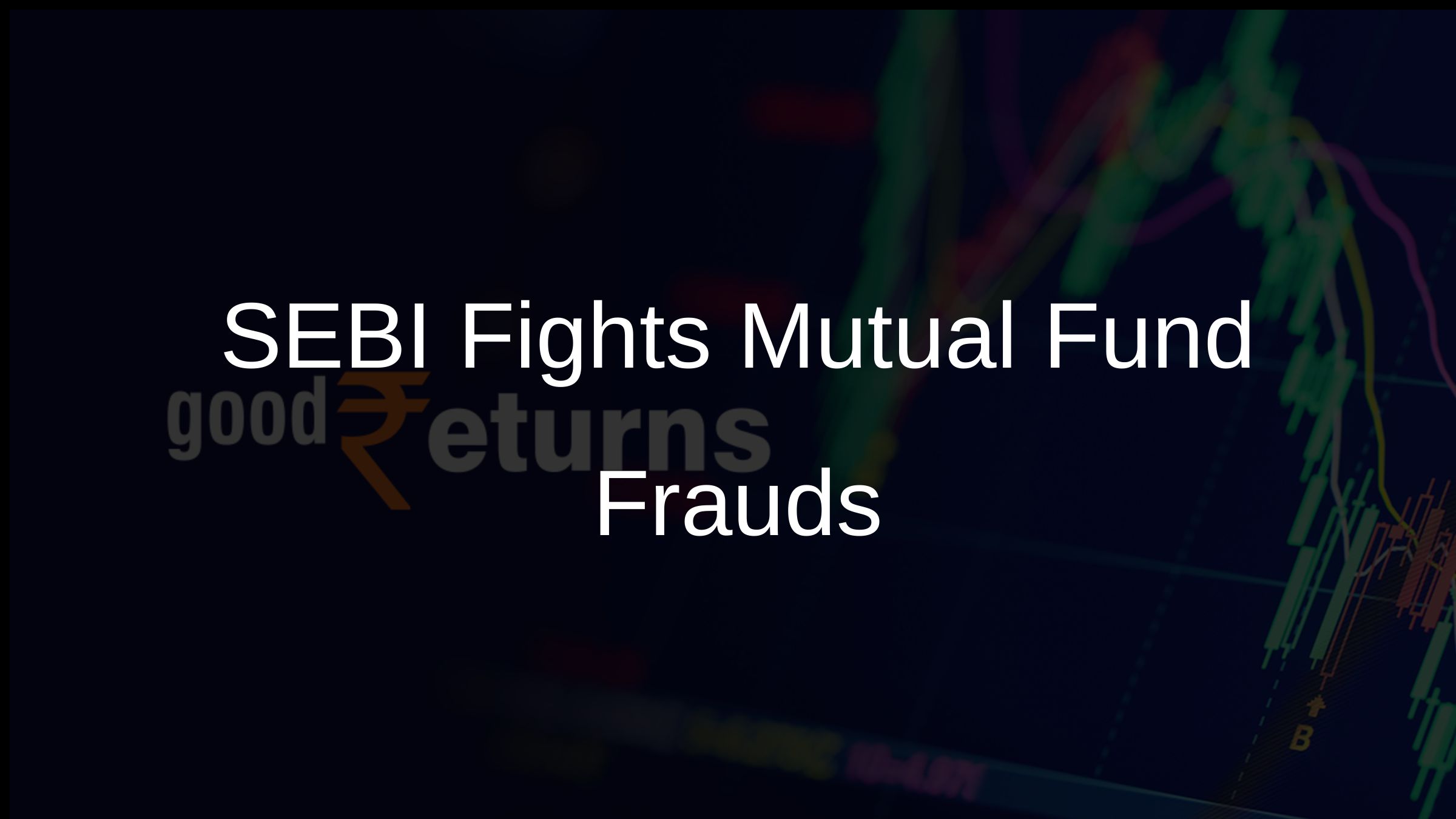 SEBI Tightens Rules to Protect Investors in Mutual Funds - Goodreturns