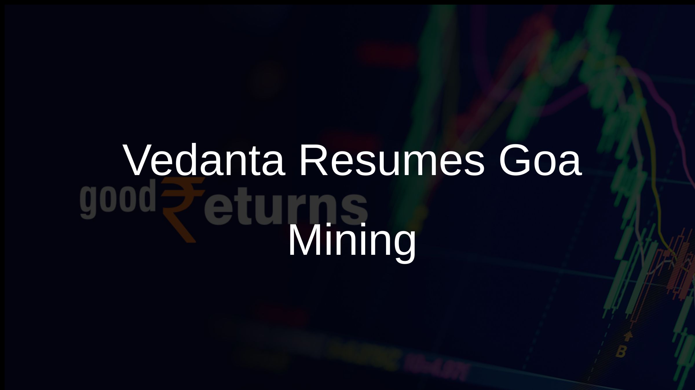 Vedanta Restarts Mining in Goa's Bicholim Block After Six Years ...