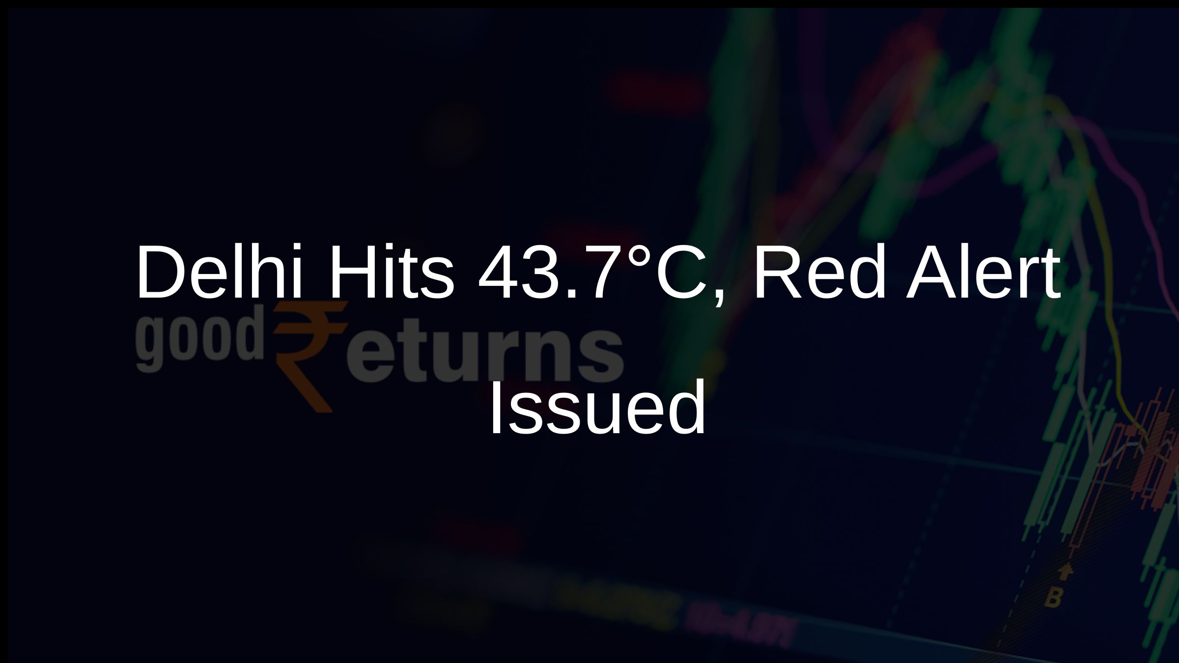 Delhi Records Season's Peak Temperature at 43.7°C, IMD Issues Red Alert ...
