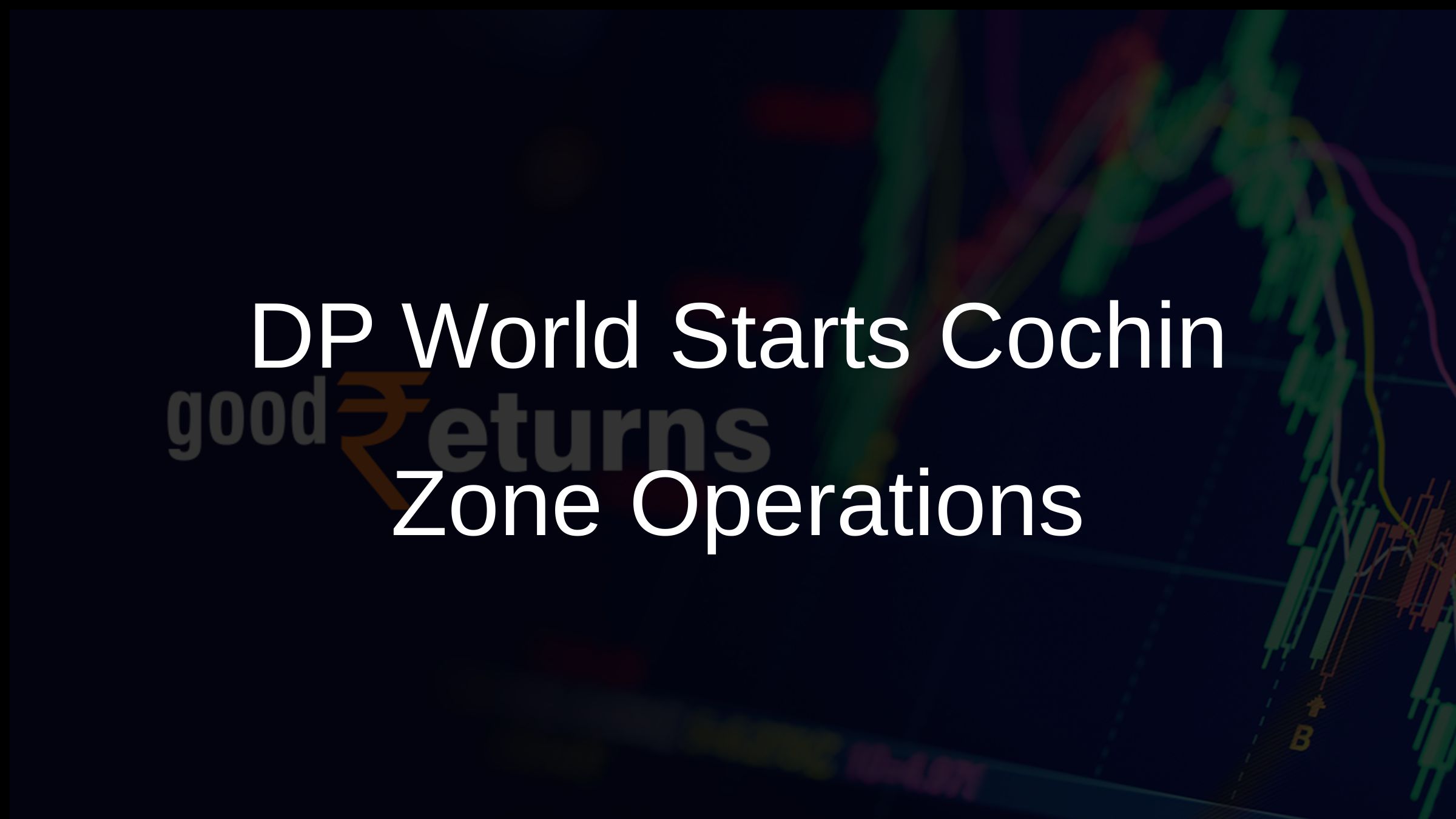 DP World Launches Cochin Economic Zone for Enhanced Supply Chain ...