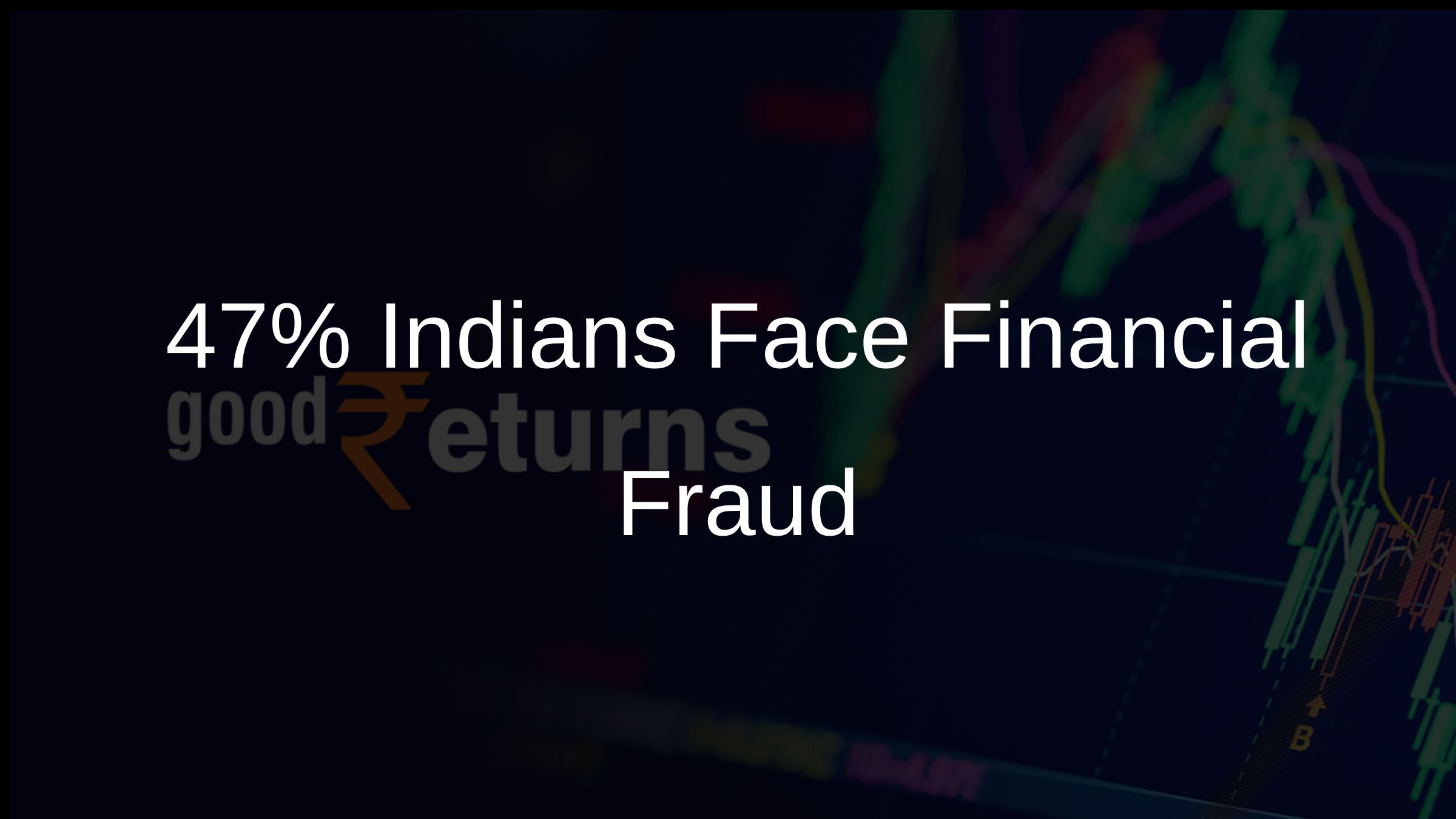 Survey Shows Nearly Half of Indians Faced Financial Fraud in 3 Years ...