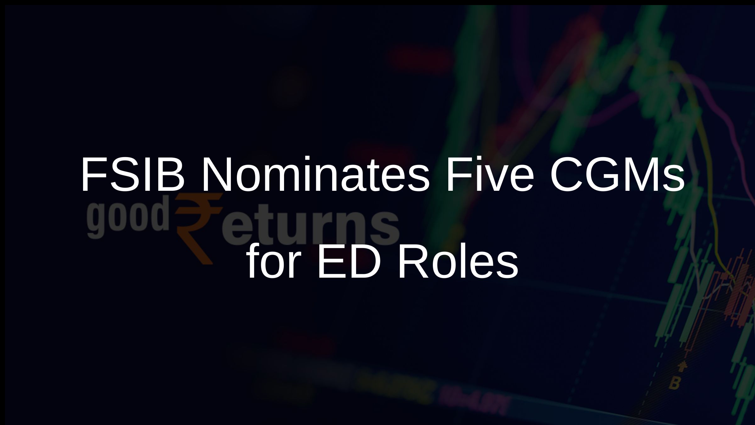 FSIB Nominates Five CGMs for Executive Director Roles in PSU Banks ...