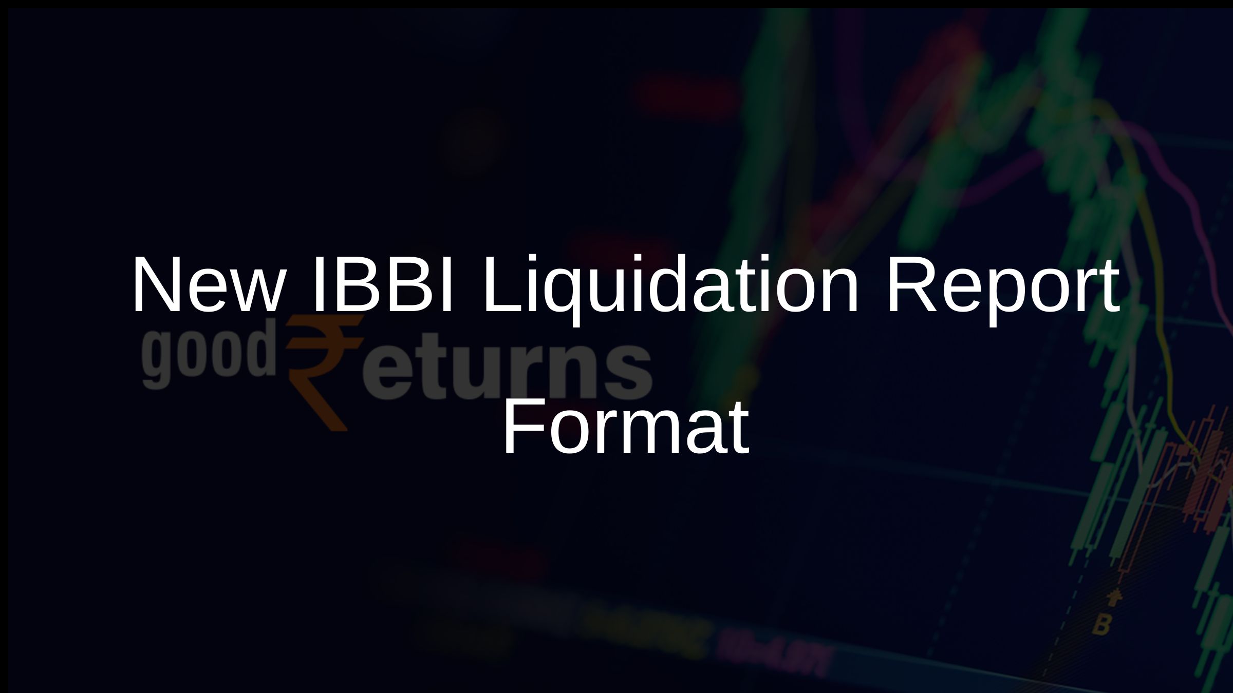 IBBI Sets New Format for Liquidation Reports, Seeks Comments - Goodreturns