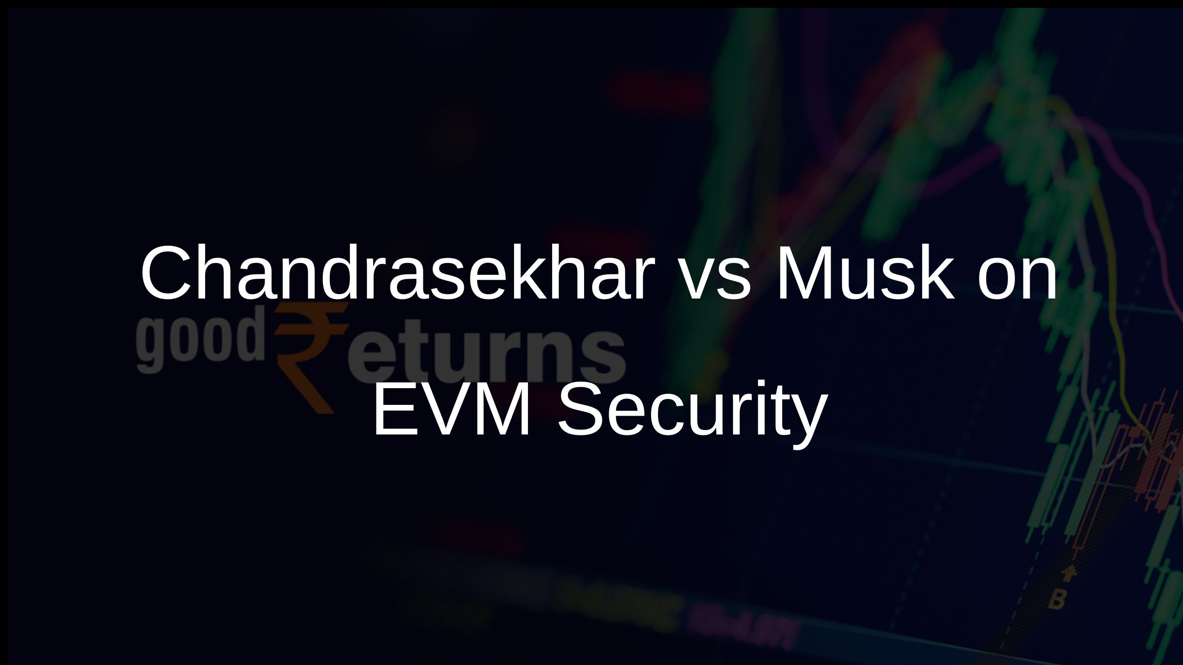 Rajeev Chandrasekhar Responds to Elon Musk's EVM Critique - Goodreturns