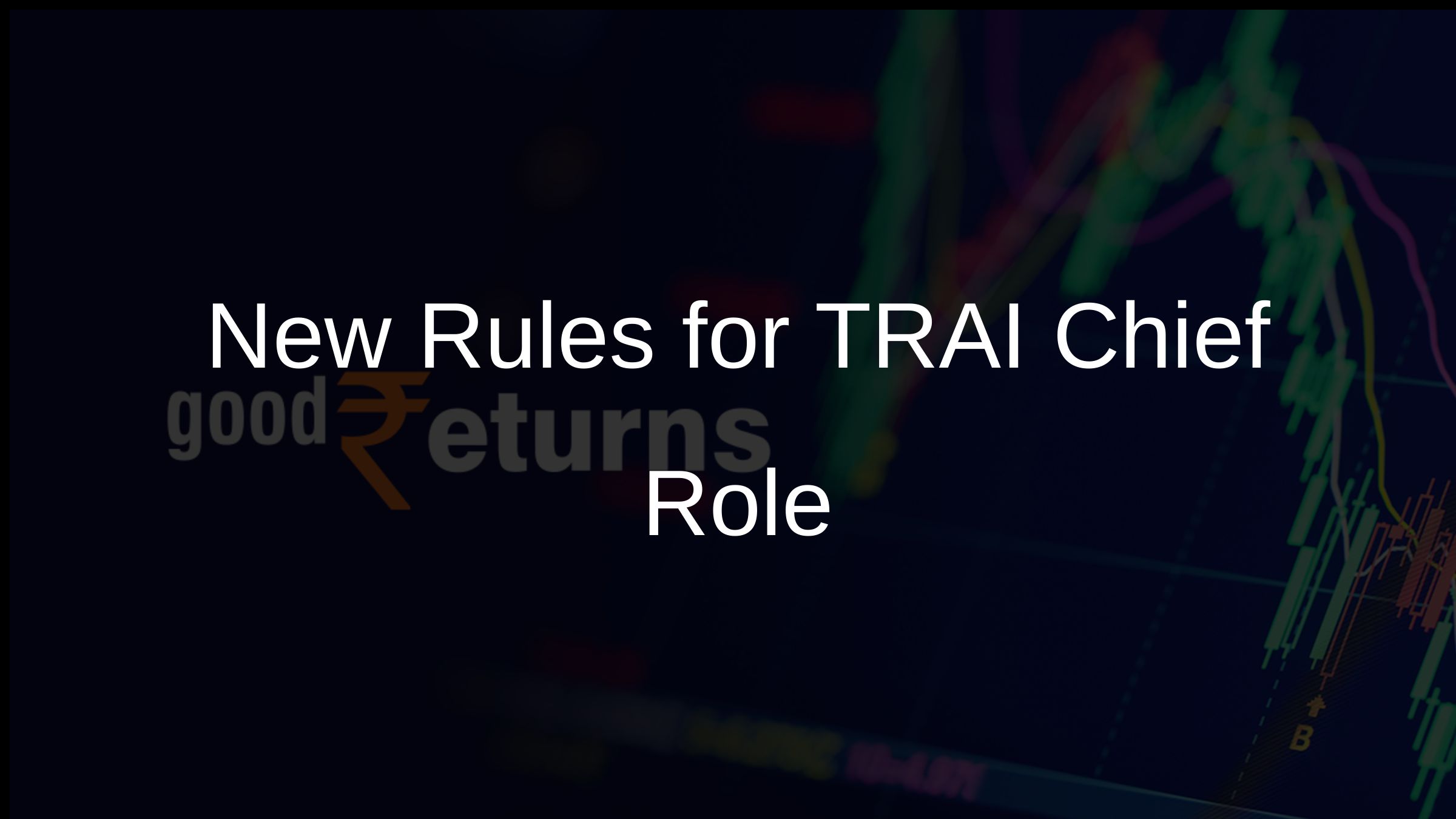 New Eligibility Criteria for TRAI Chief Role Announced by Government ...