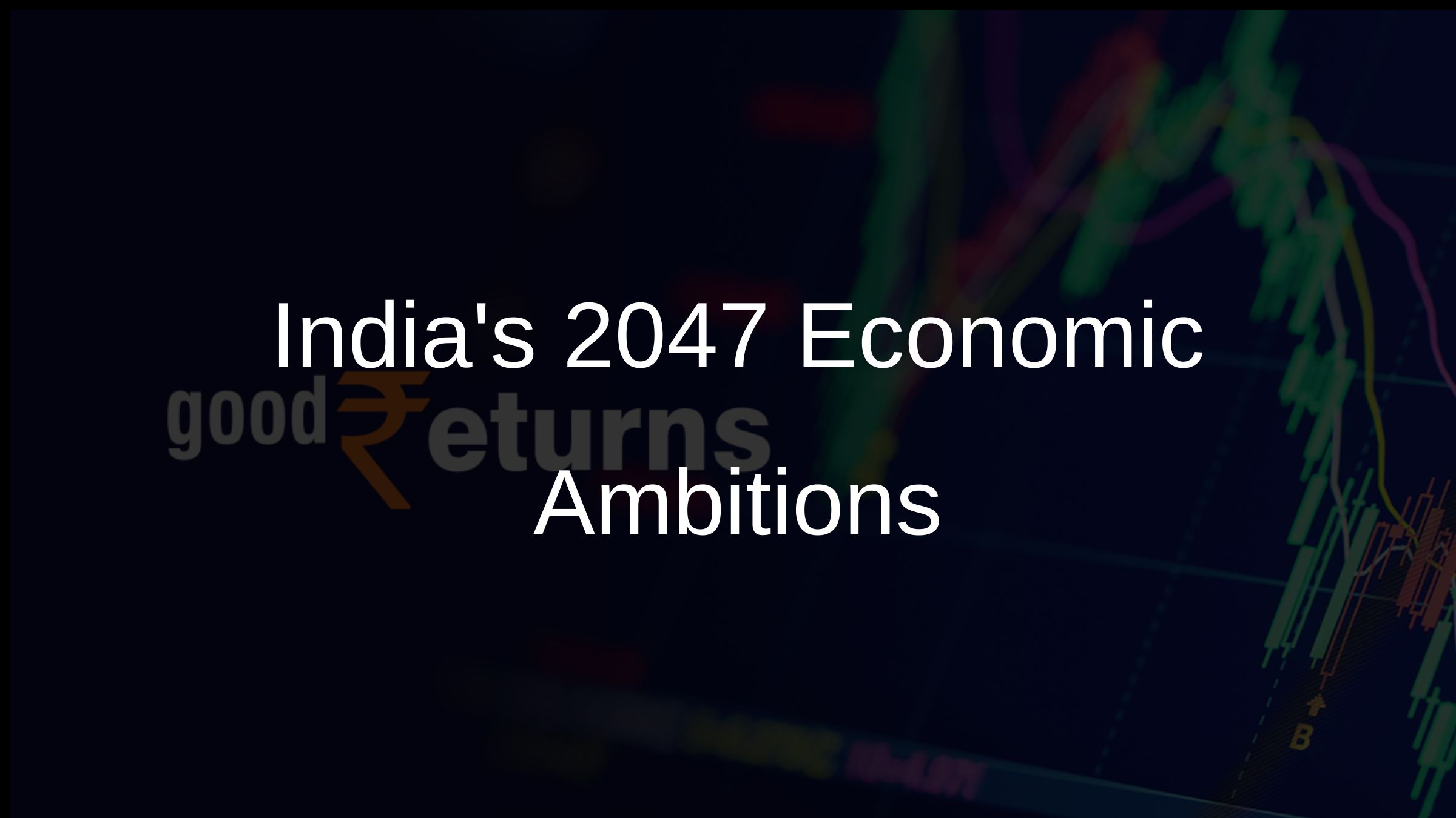 India's 2047 Economic Goals: High-Income Status Challenges - Goodreturns