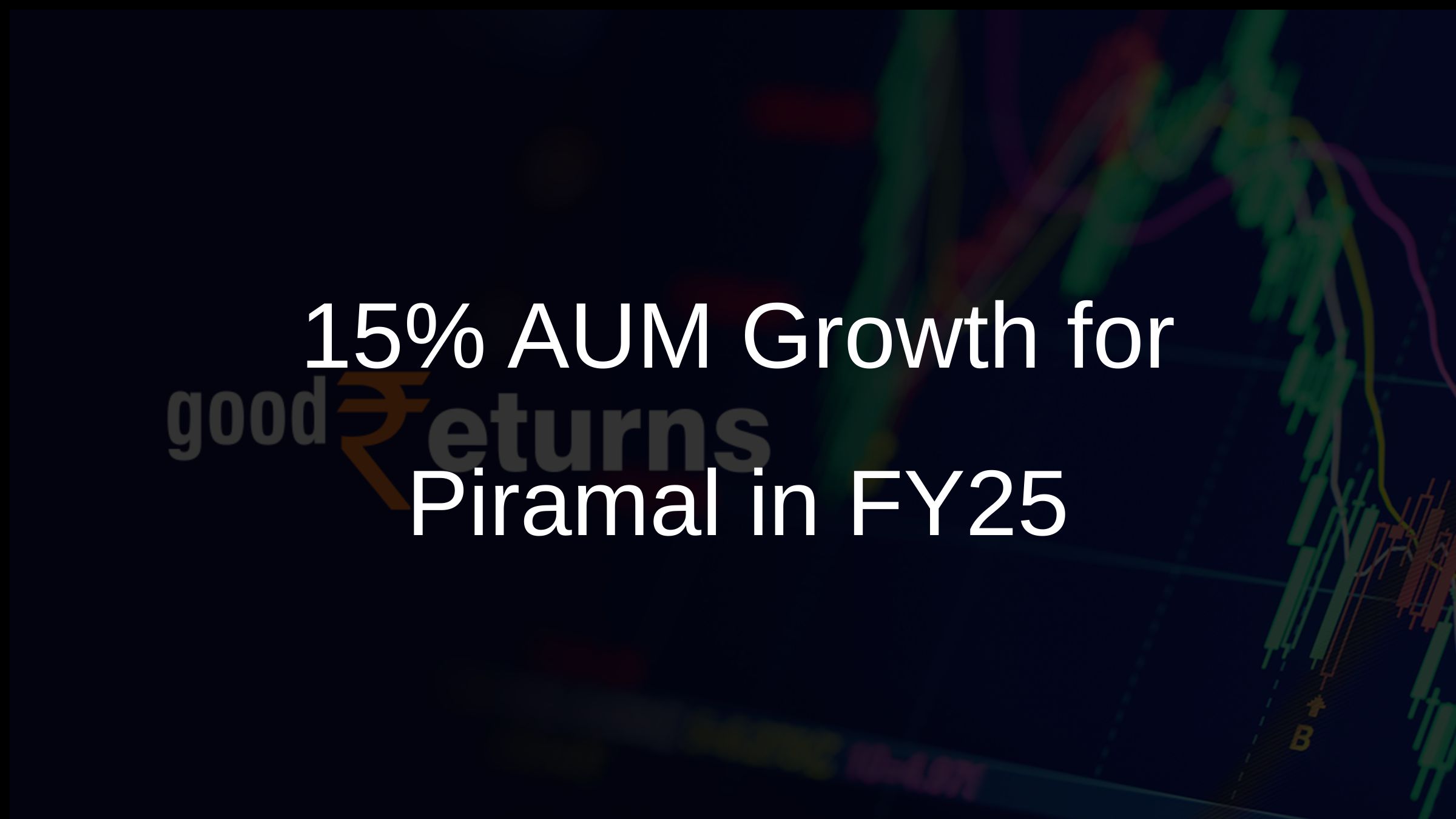 Piramal Enterprises Targets 15% AUM Growth in FY25 - Goodreturns