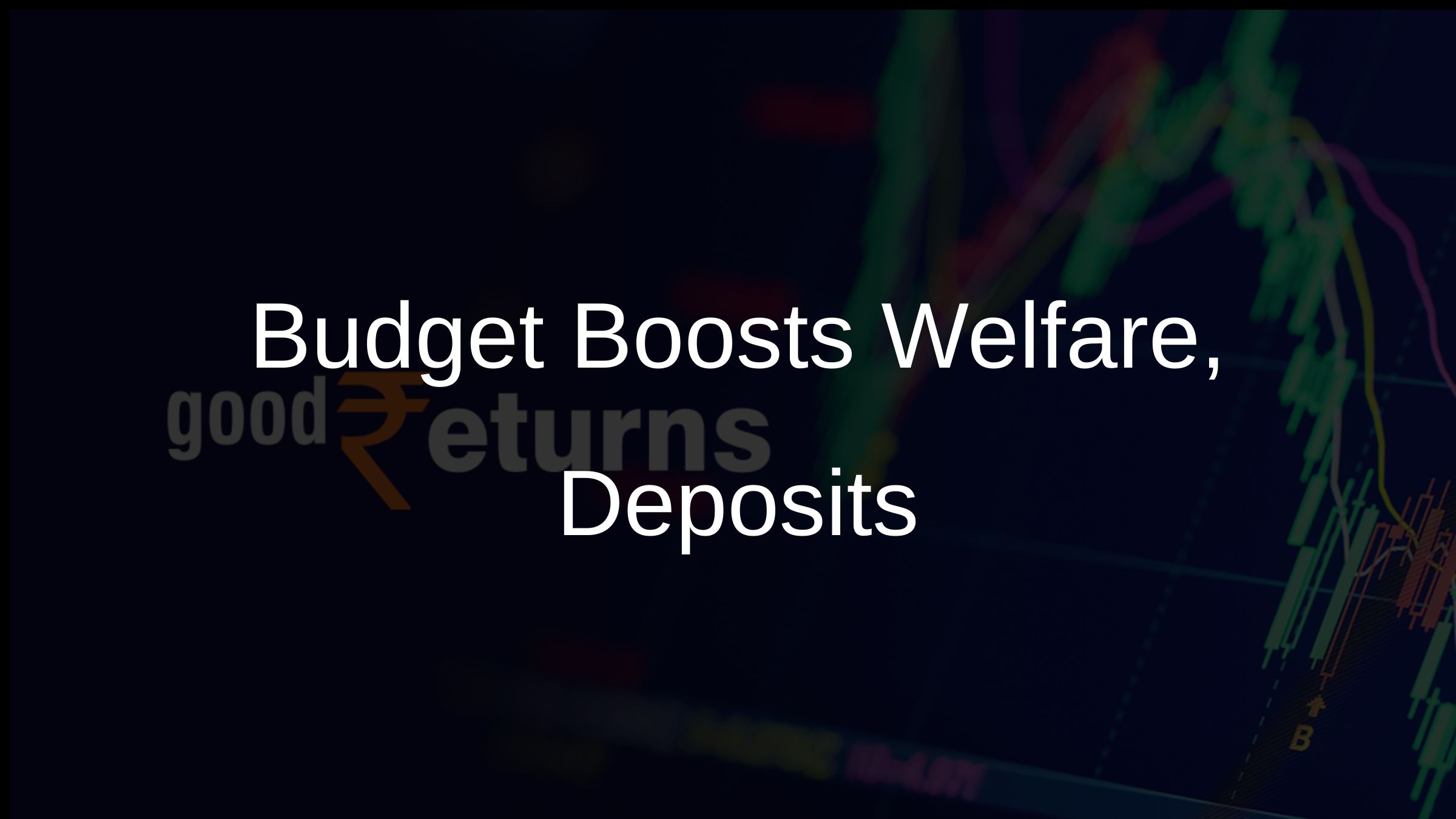 Union Budget Prioritises Welfare Spending, Aims to Boost Deposits ...