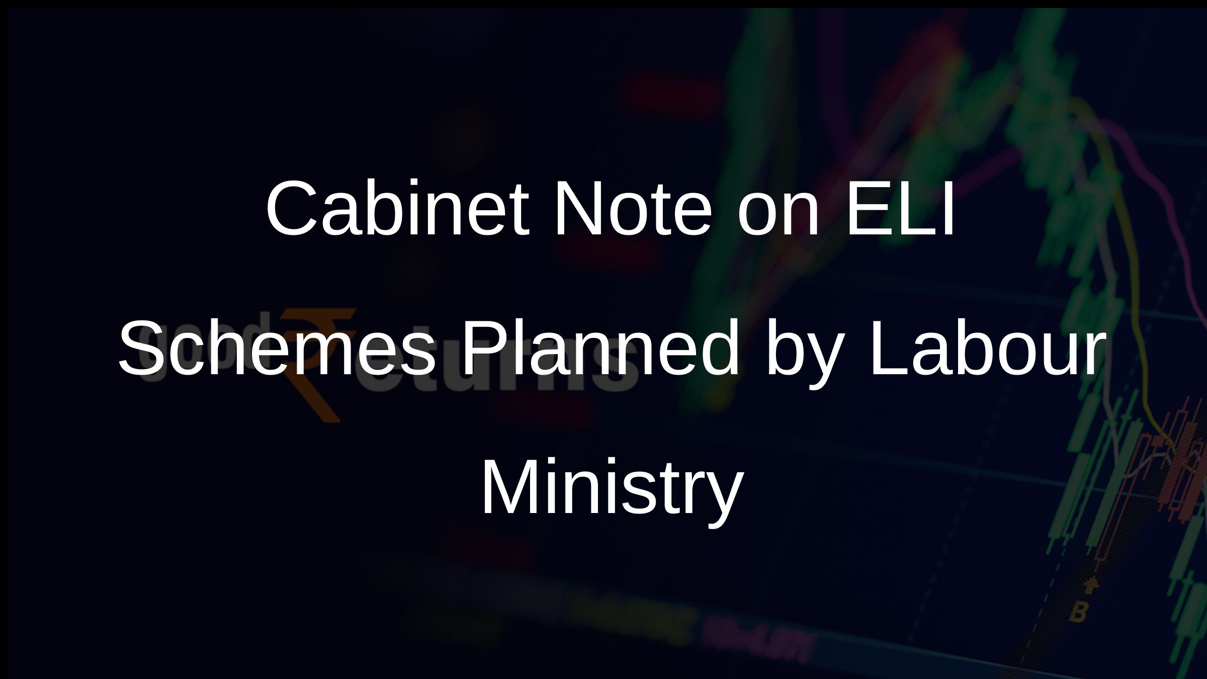 Labour Ministry to Present Cabinet Note on ELI Schemes - Goodreturns