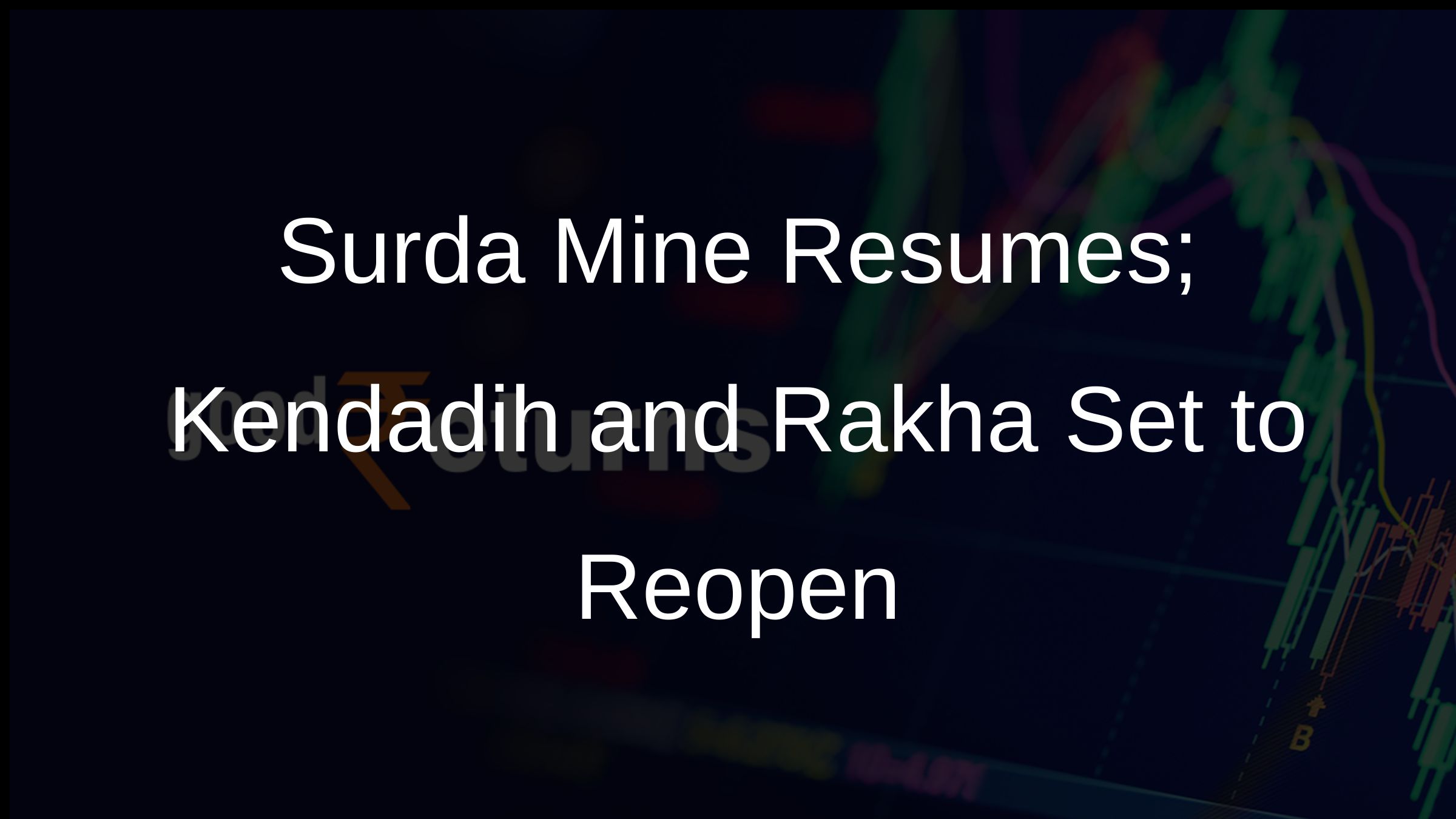 Surda Copper Mine Operations Resume; Kendadih and Rakha Set to Reopen ...