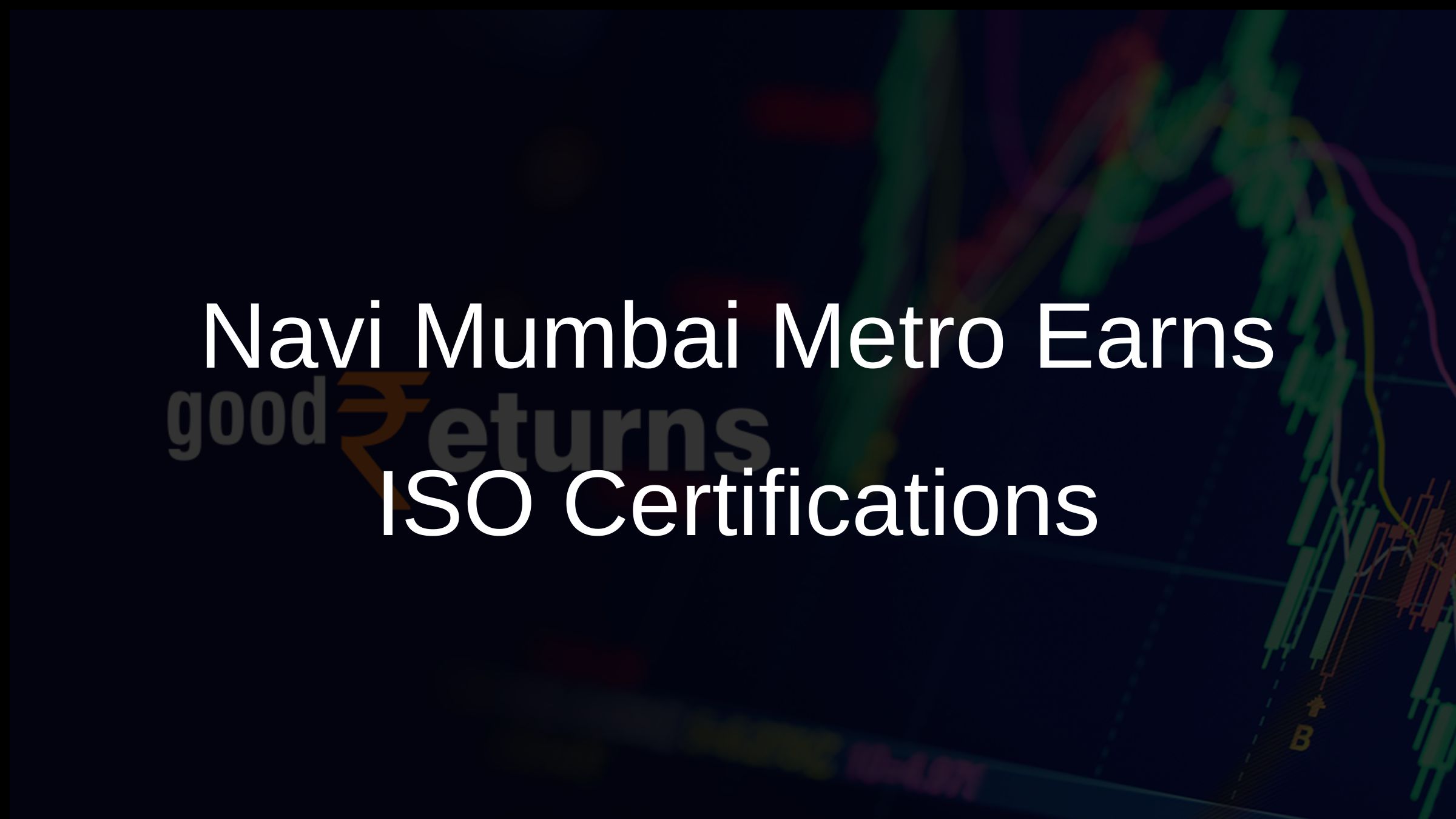 Navi Mumbai Metro Achieves ISO Certifications for Quality, Environment, and Safety - Goodreturns