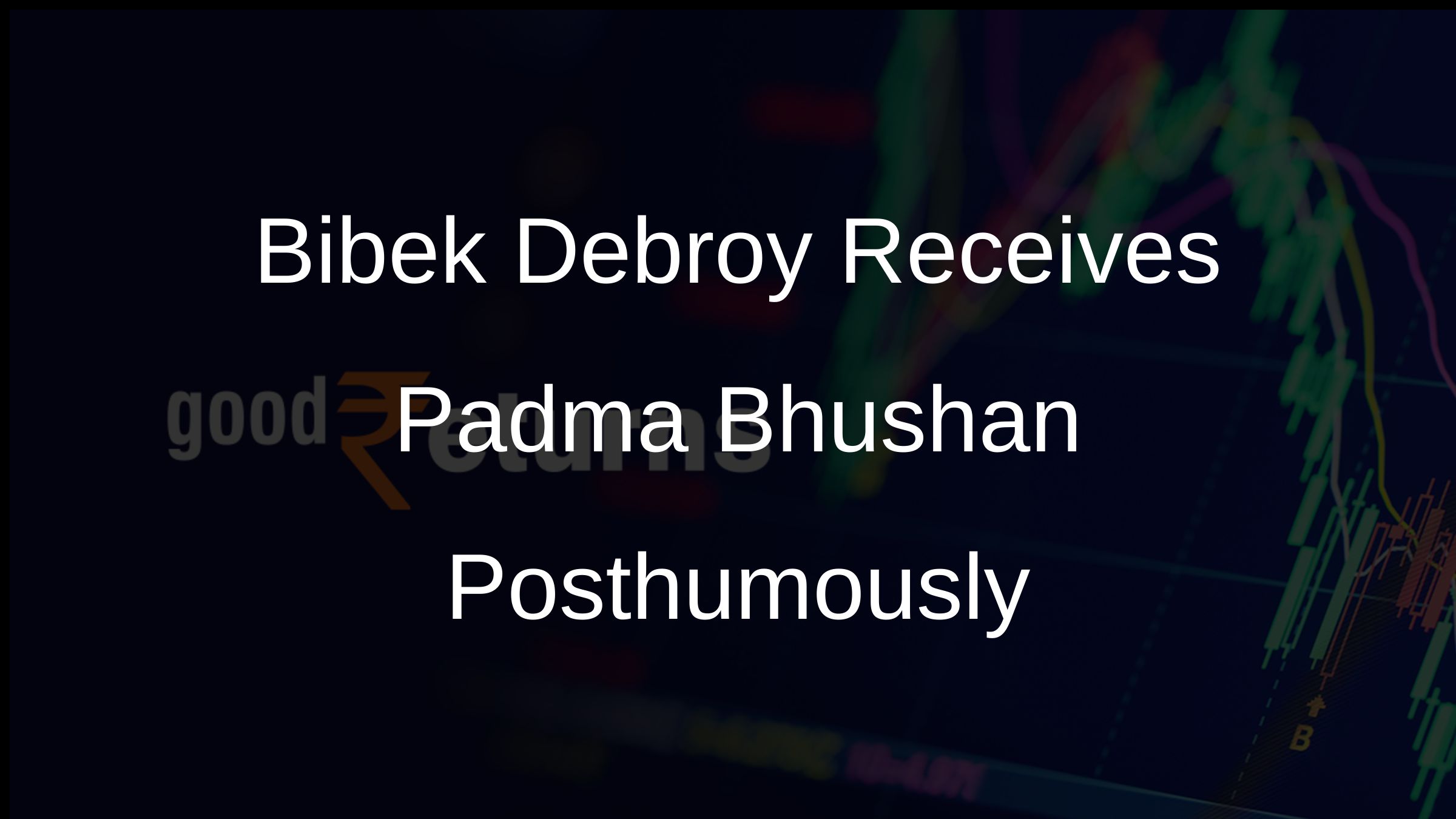 Bibek Debroy Posthumously Awarded Padma Bhushan for Contributions to Literature - Goodreturns