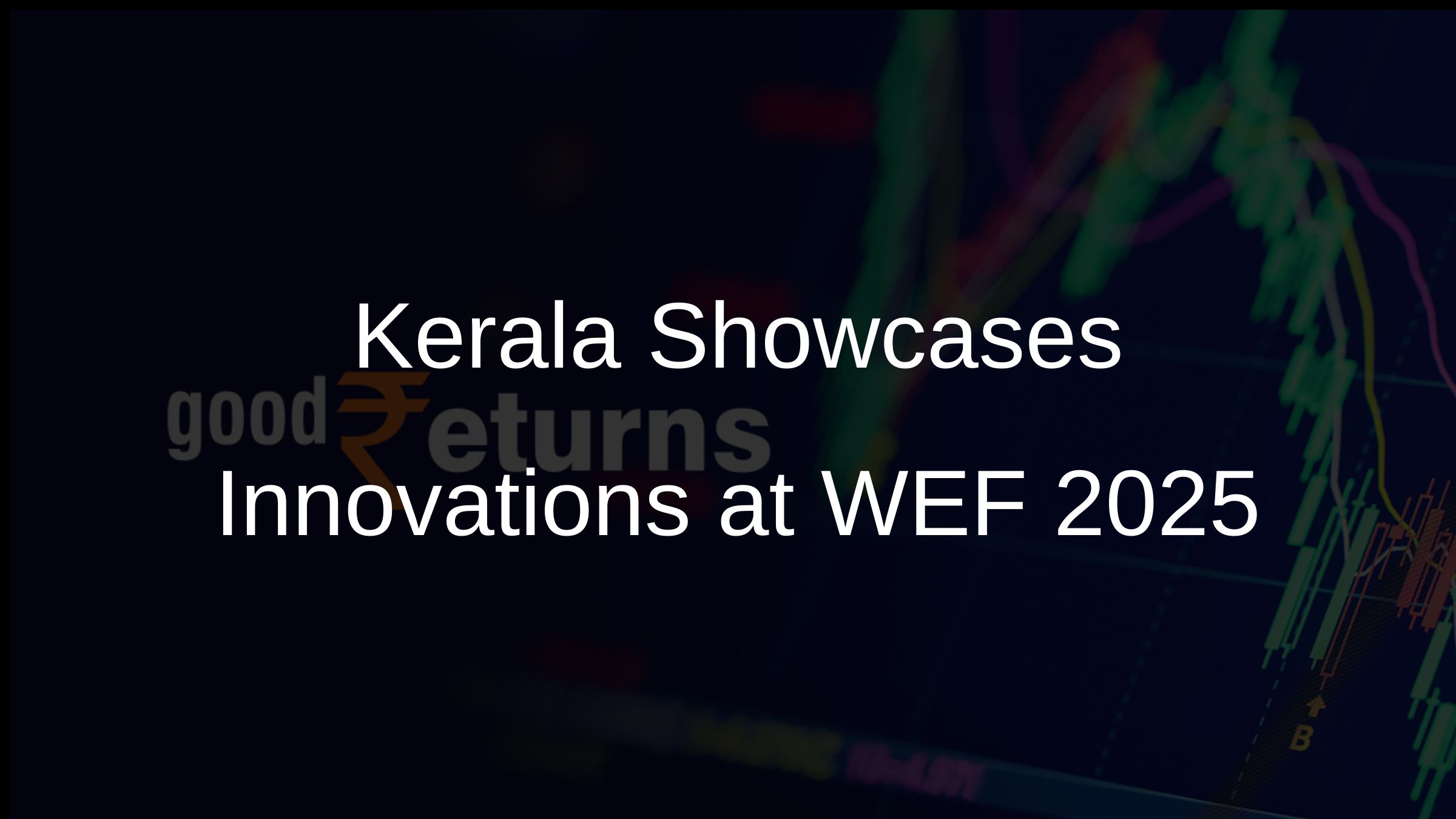 Kerala Showcases Deep Tech, Biotech, and E-Governance at WEF 2025 ...