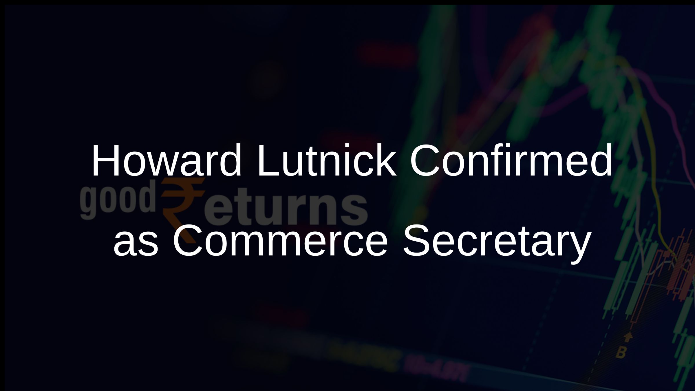 Senate Confirms Howard Lutnick as Commerce Secretary for Trump's Trade ...