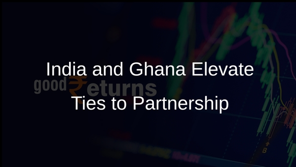 India and Ghana Strengthen Ties with Comprehensive Partnership ...