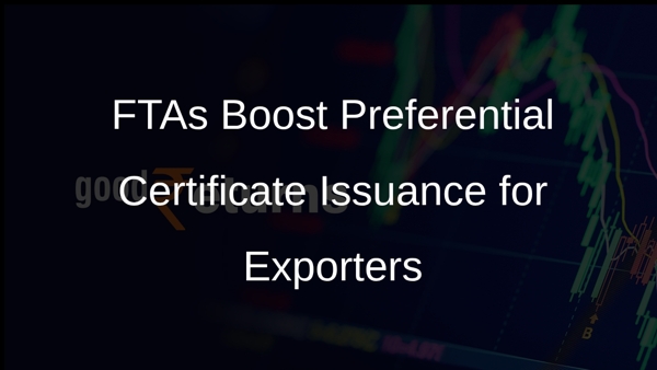 Increase in Preferential Certificate Issuance Under FTAs Benefits ...