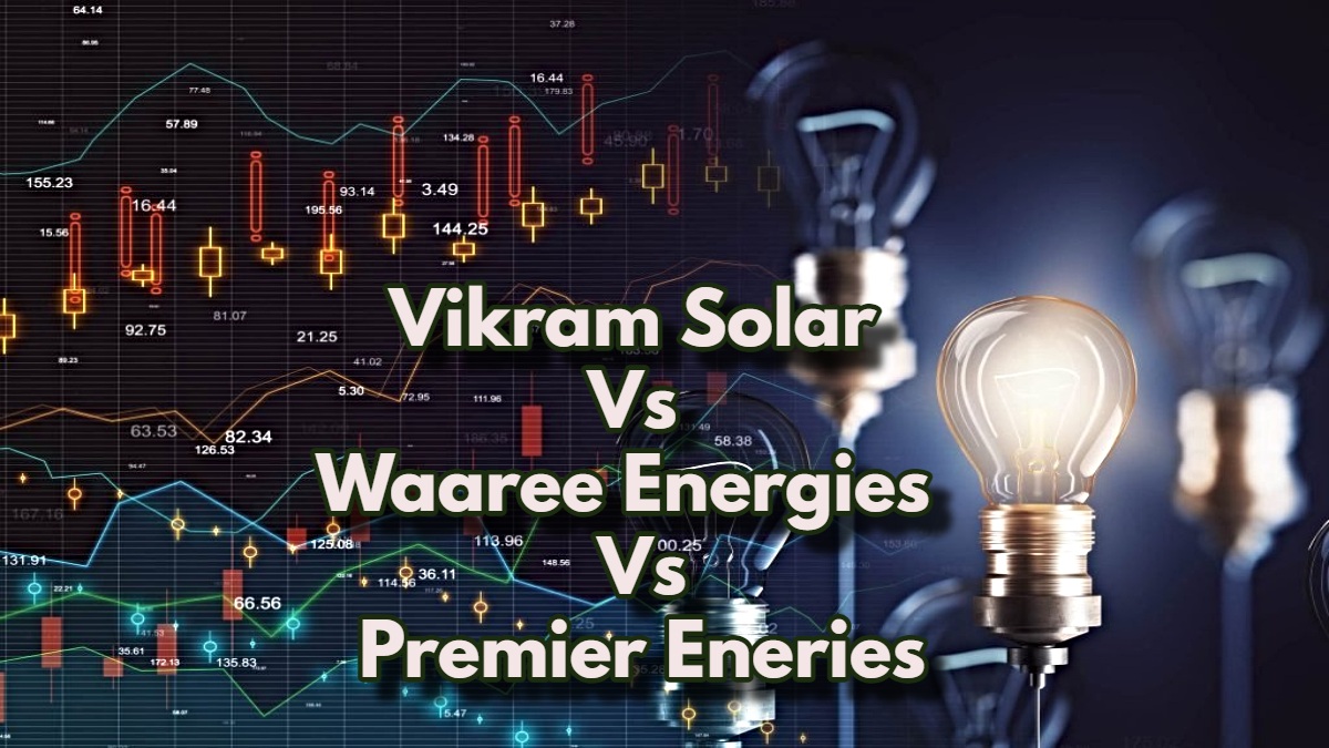 Vikram Solar Vs Waaree Energies Vs Premier Energies: Which Is Better Electrical Stock? A ...