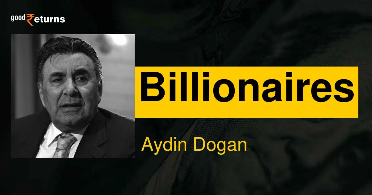 Aydin Dogan: Aydin Dogan Net Worth, Biography, Age, Spouse, Children & More - Goodreturns